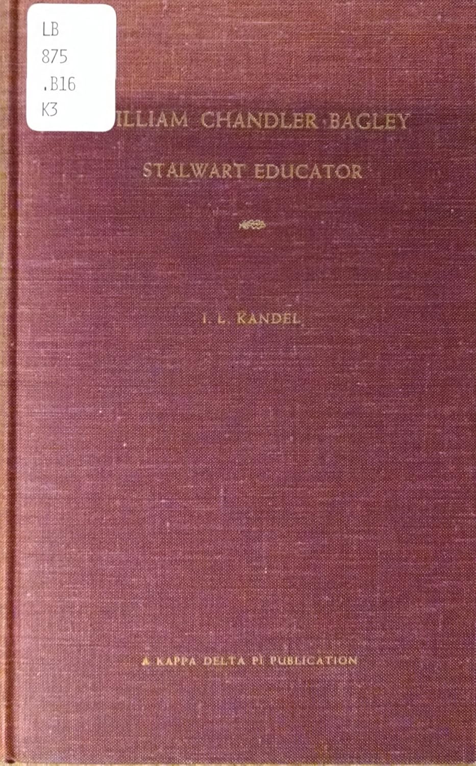 William Chandler Bagley: Stalwart Educator: Kandel, I. L.: Amazon.com ...