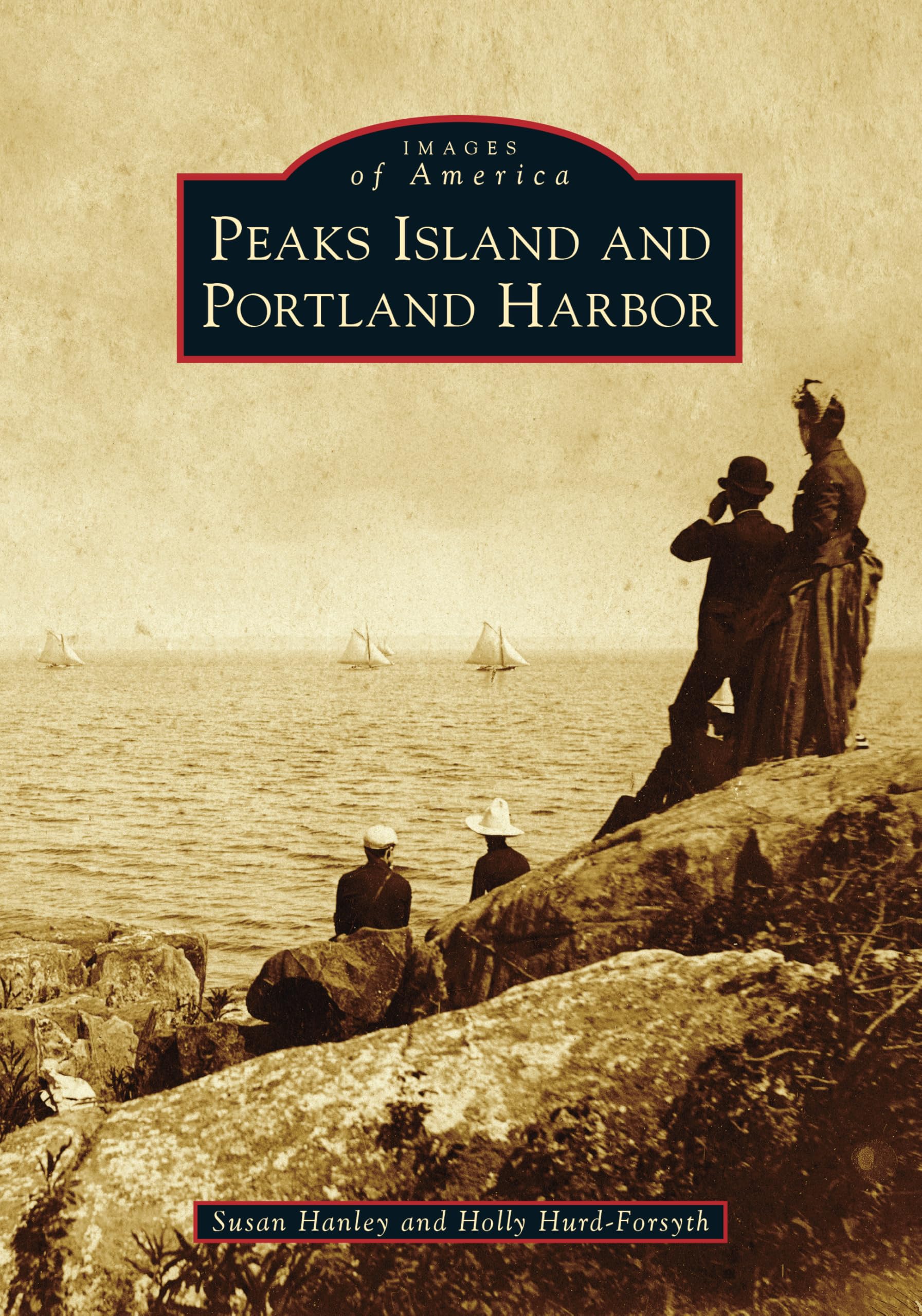 Peaks Island and Portland Harbor (Images of America): Hanley, Susan ...