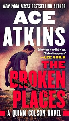 The Broken Places (A Quinn Colson Novel Book 3) - Kindle edition by Atkins, Ace. Literature ...