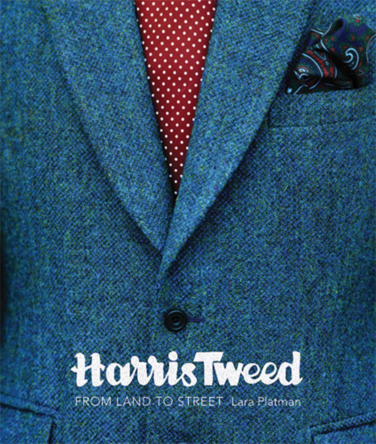 Harris Tweed: From Land to Street: Platman, Lara, Grant, Patrick ...