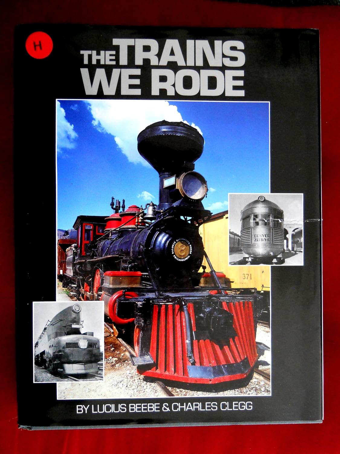 The Trains We Rode: Beebe, Lucius, Clegg, Charles: 9780883940815 ...