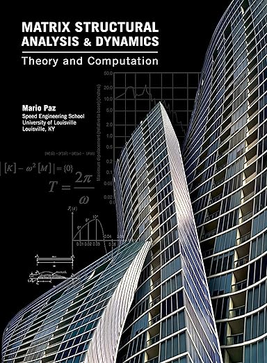 Matrix Structural Analysis and Dynamics: Theory and Computation: Mario ...