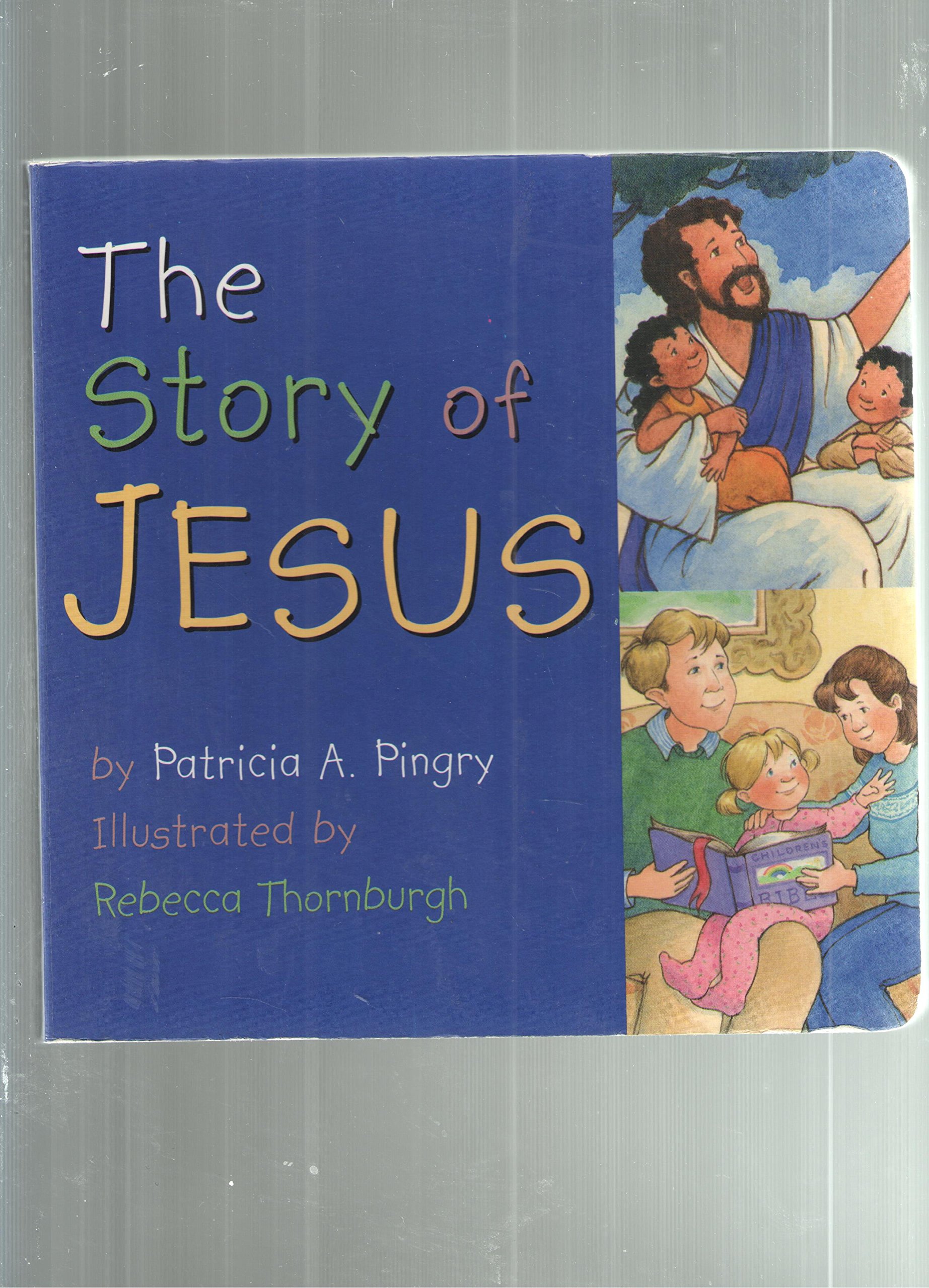 STORY OF JESUS, THE, Heavy Board Book: Patricia A. Pingry ...