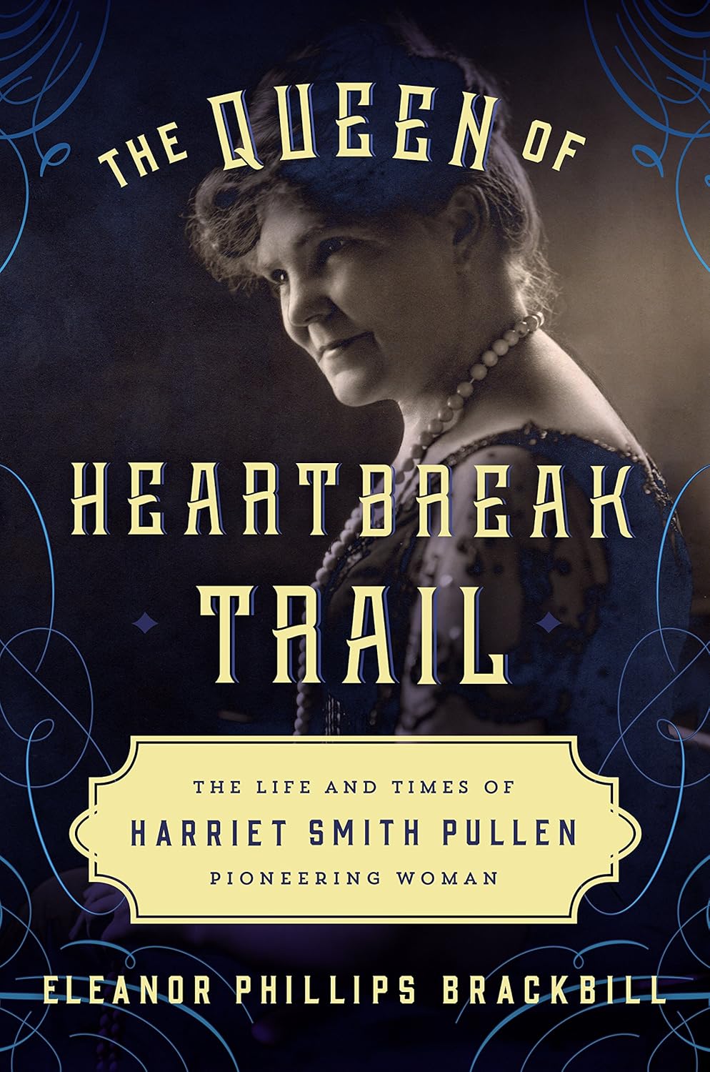 The Queen of Heartbreak Trail: The Life and Times of Harriet Smith ...