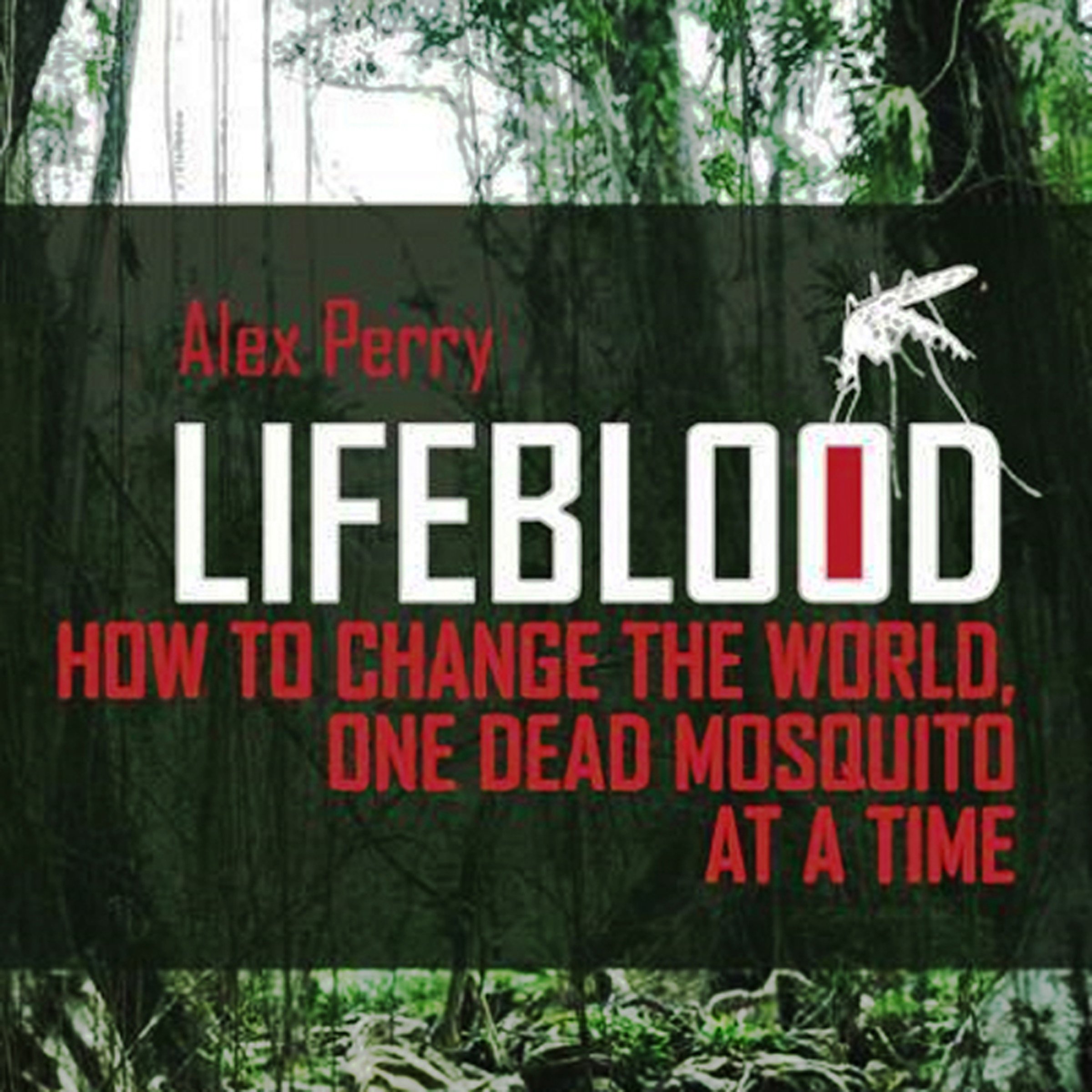 Buy Lifeblood: How to Change the World One Dead Mosquito at a Time ...