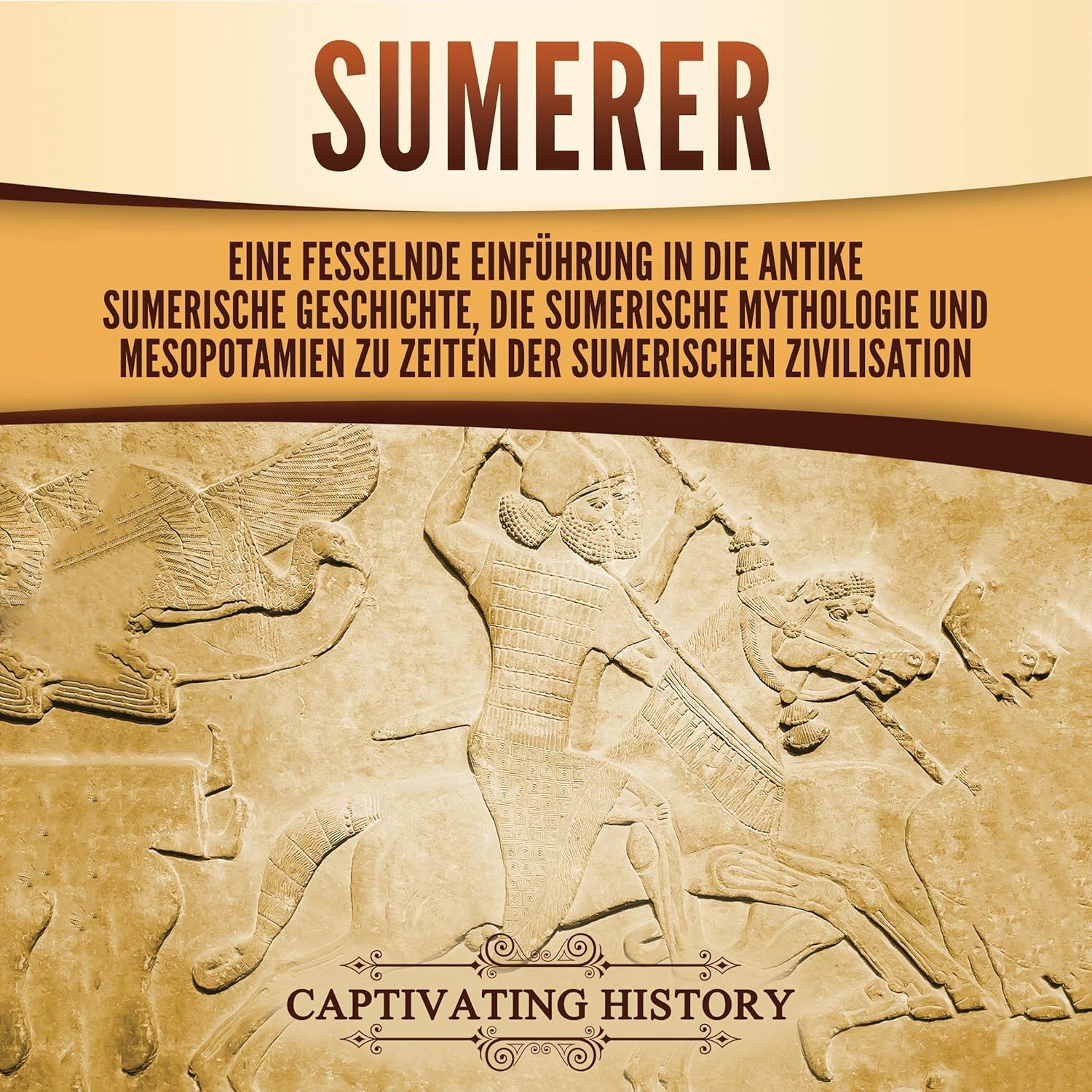 Sumerer: Eine fesselnde Einführung in die antike sumerische Geschichte ...