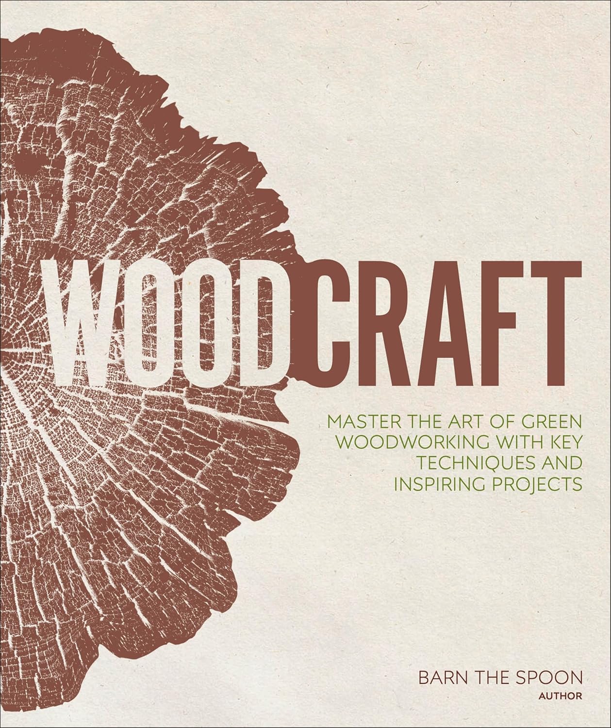 Woodcraft: Master the Art of Green Woodworking with Key Techniques and ...
