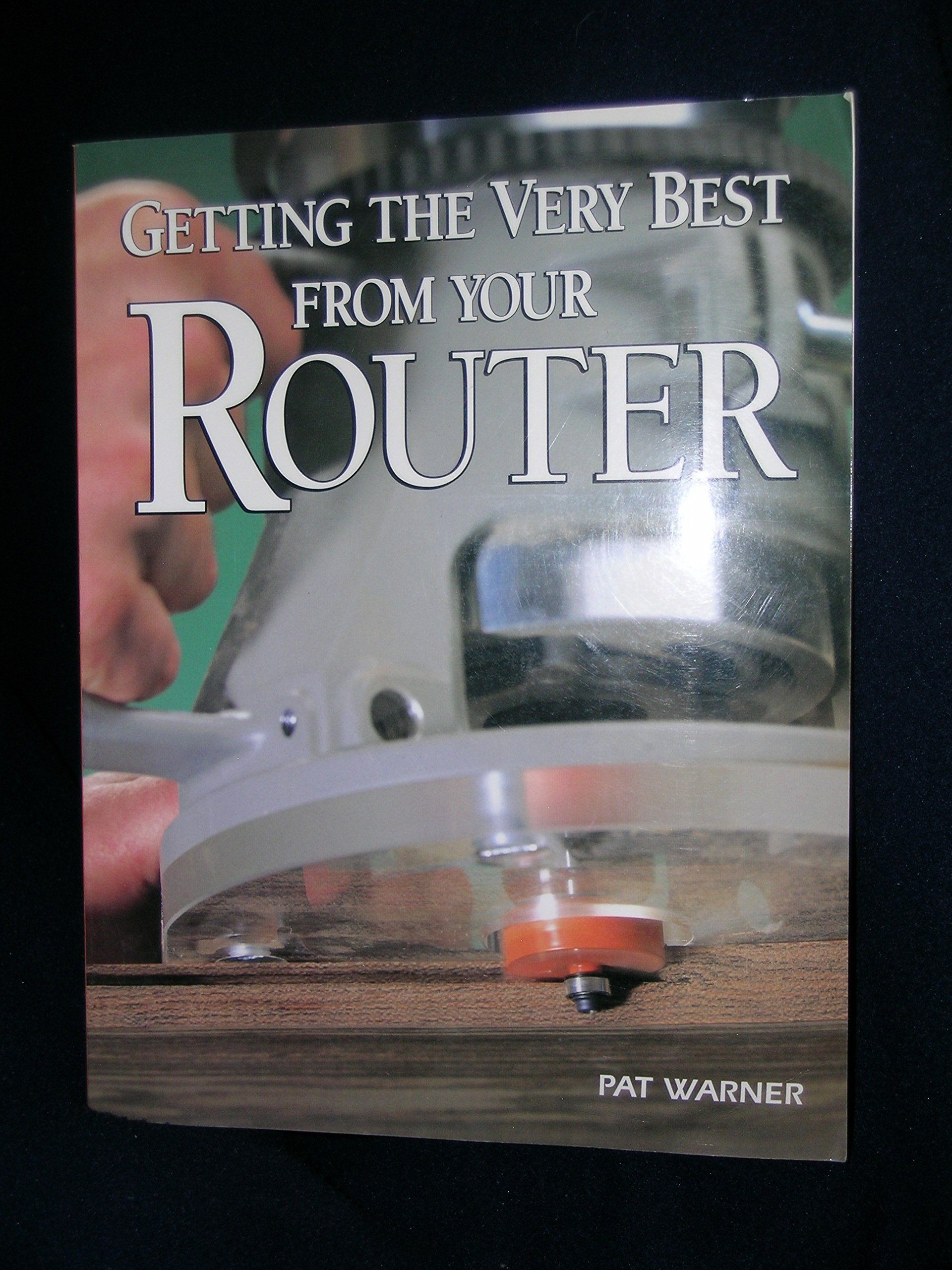 Getting the Very Best from Your Router: Warner, Pat: 9781558703995 ...