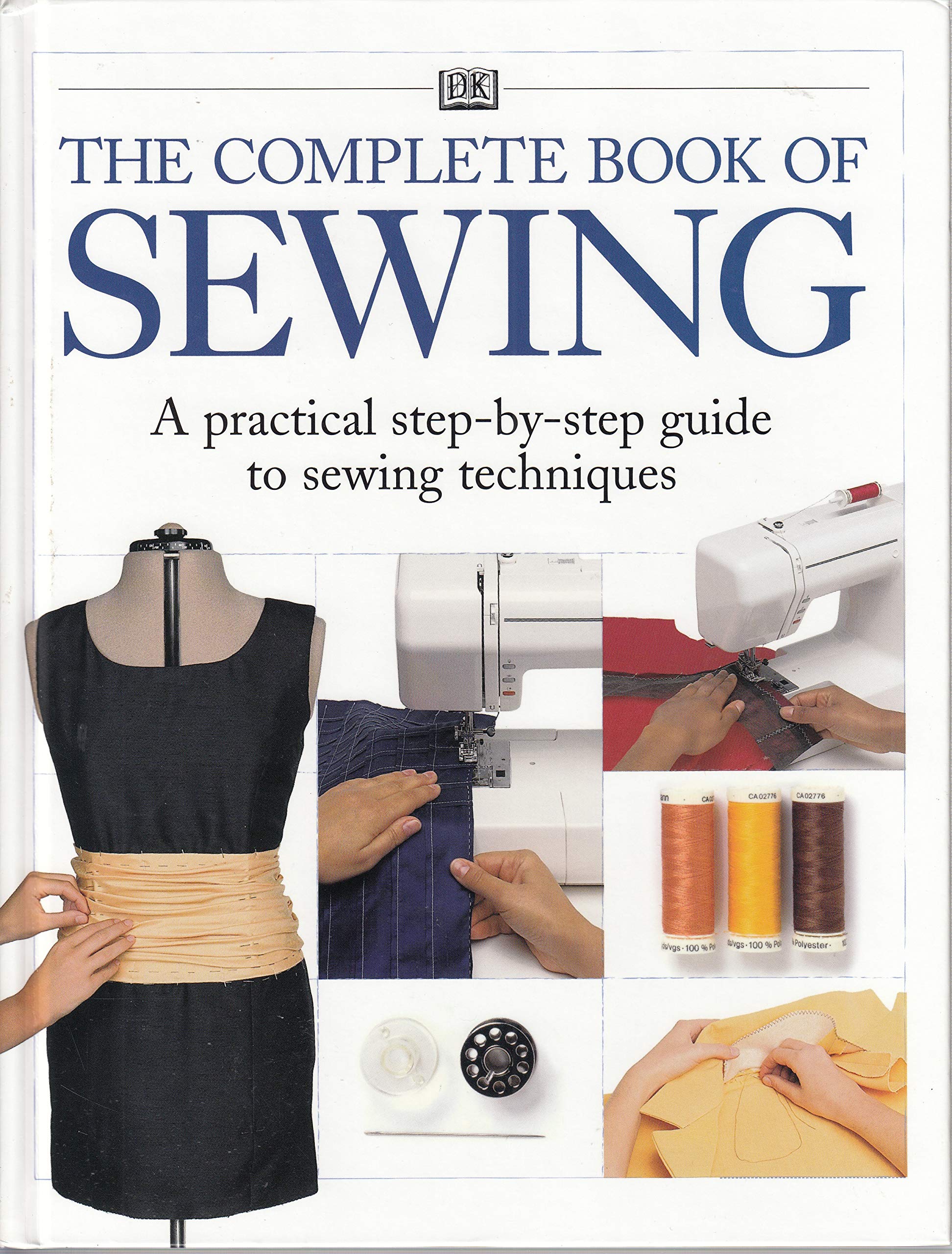 The Complete Book of Sewing : A practical step-by-step guide to sewing ...