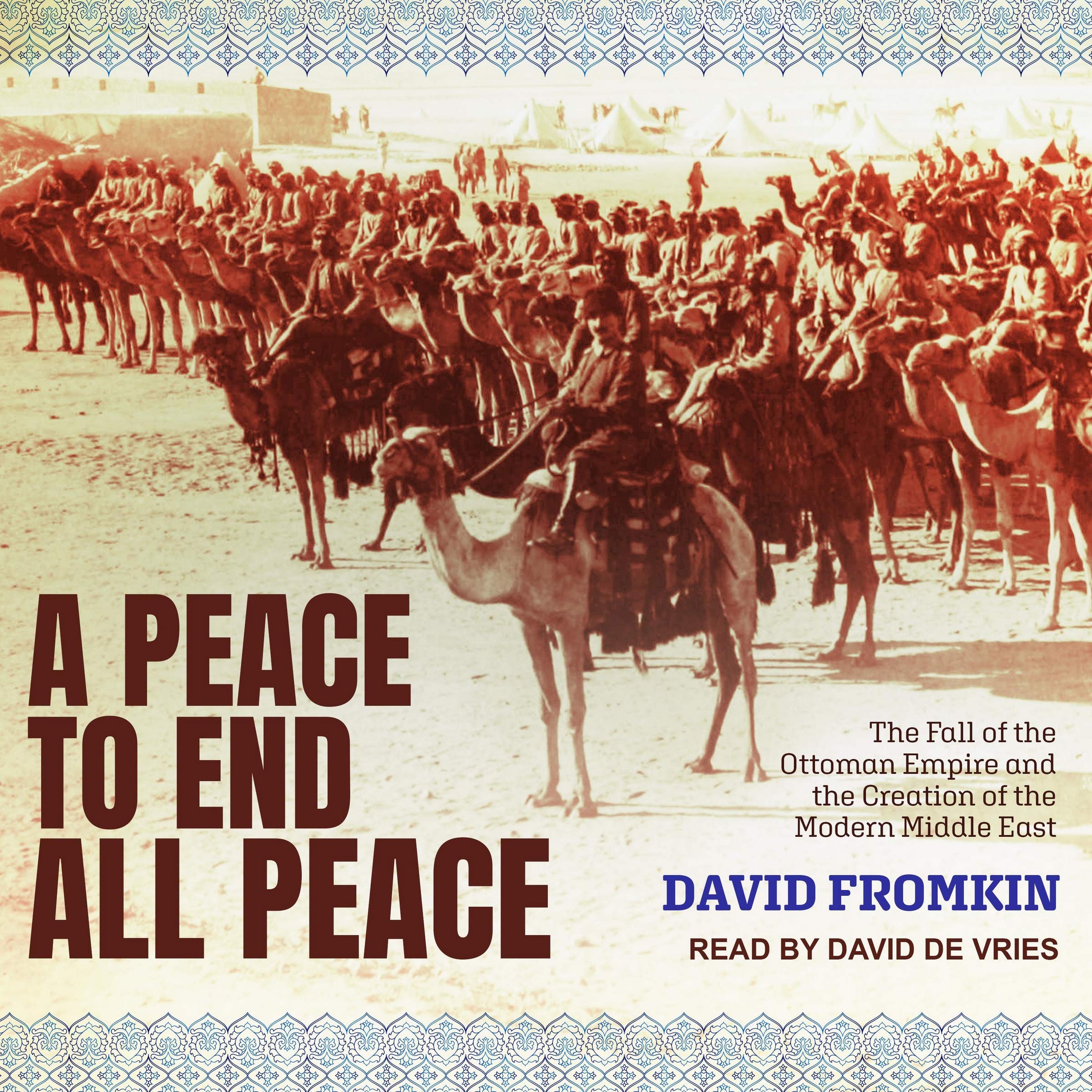 A Peace to End All Peace: The Fall of the Ottoman Empire and the ...