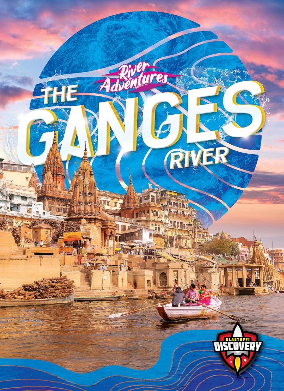 The Ganges River - River Adventures Series, Geographical Nonfiction ...