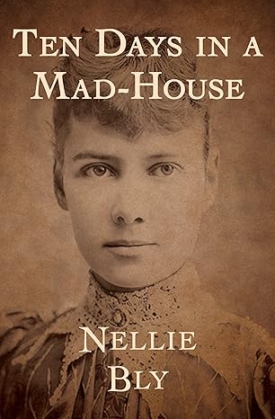 Amazon.com: Ten Days in a Mad-House eBook : Bly, Nellie: Kindle Store