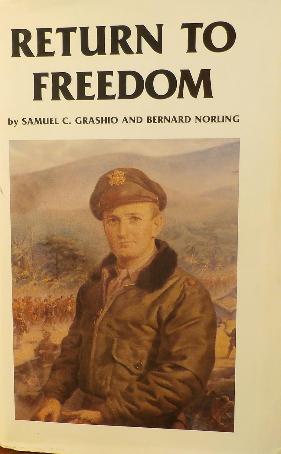 Return to Freedom: The War Memoirs of Colonel Samuel C. Grashio U.S.A.F.: Grashio, Samuel C ...