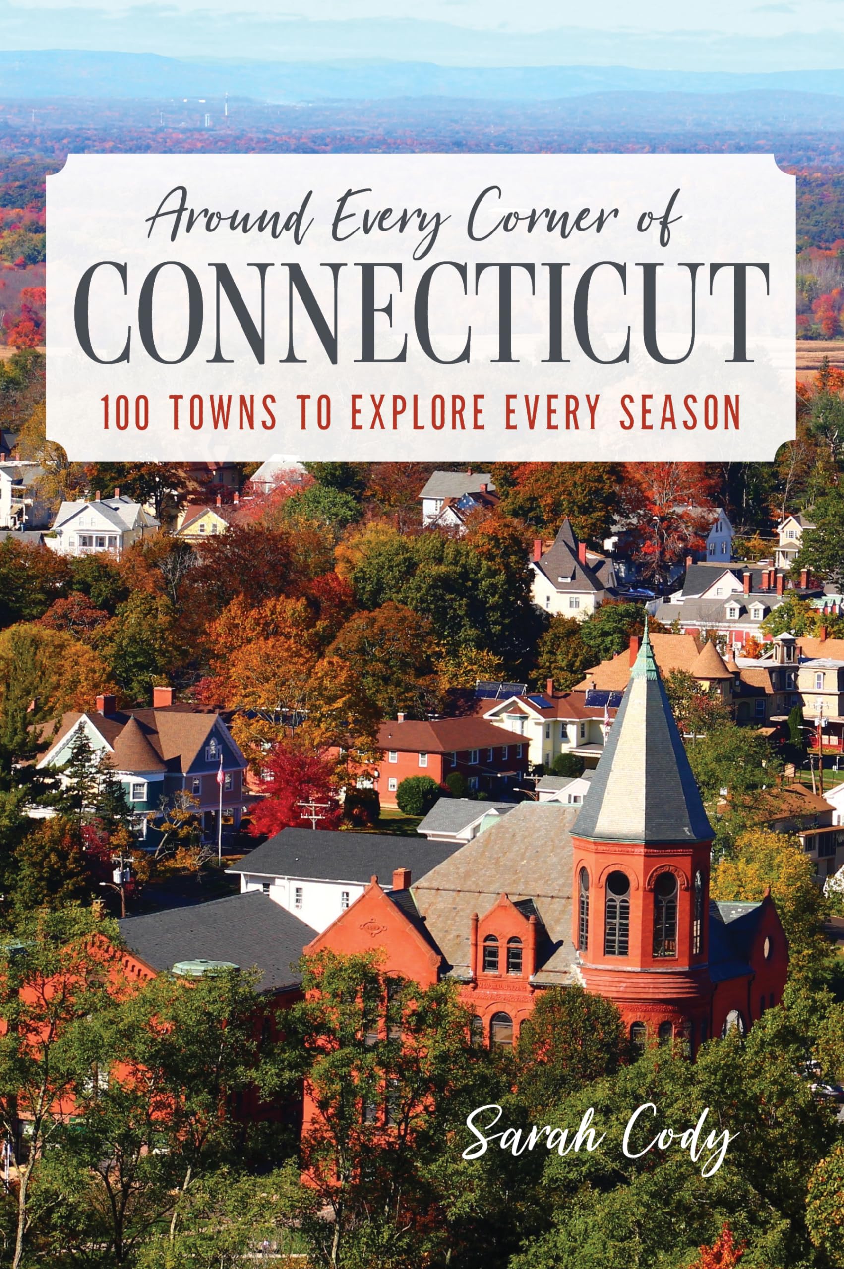 Around Every Corner of Connecticut: 100 Towns to Explore Every Season ...