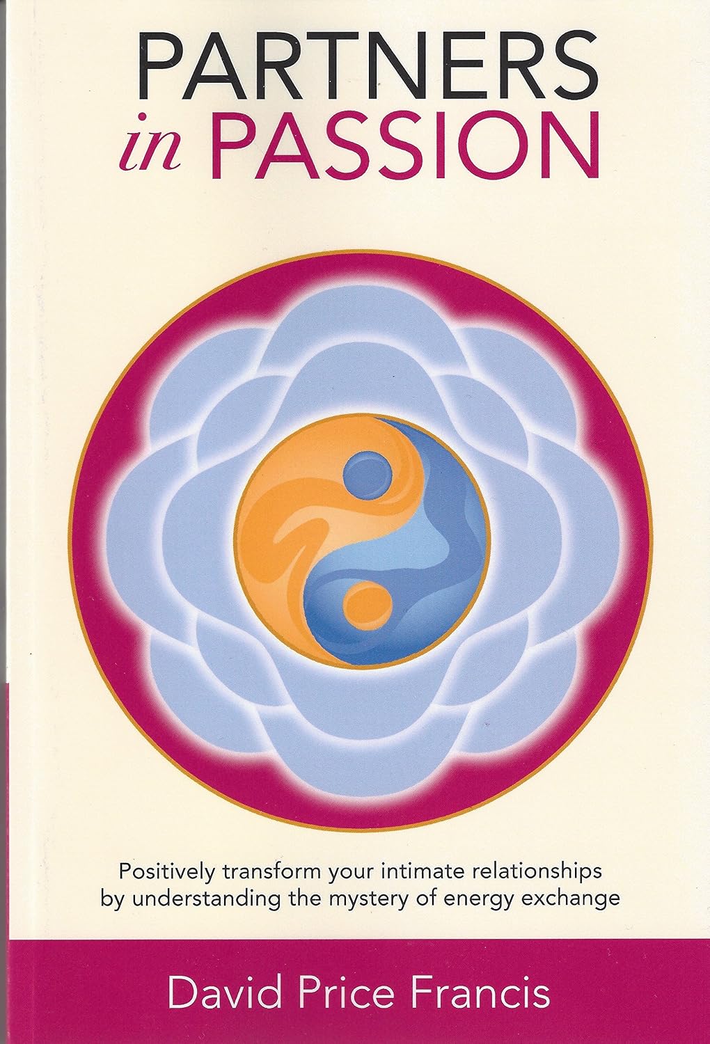 Partners in Passion: Positively tranform your intimate relationships by ...