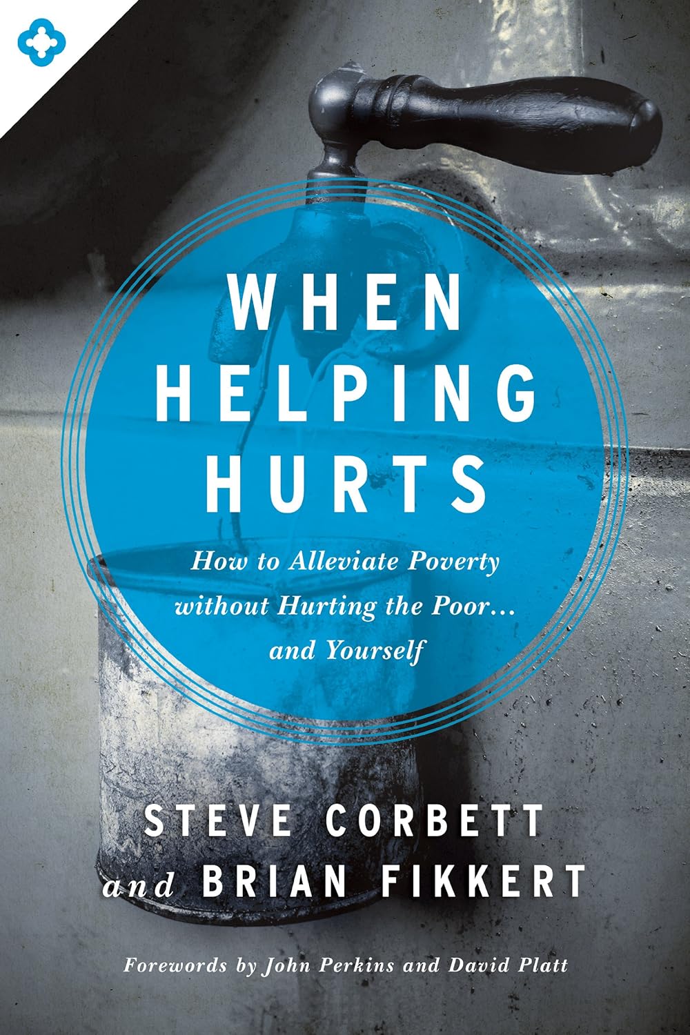 When Helping Hurts: How to Alleviate Poverty Without Hurting the Poor ...
