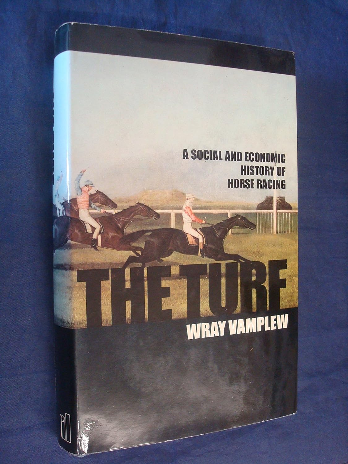 The turf: A social and economic history of horse racing: Vamplew, Wray ...