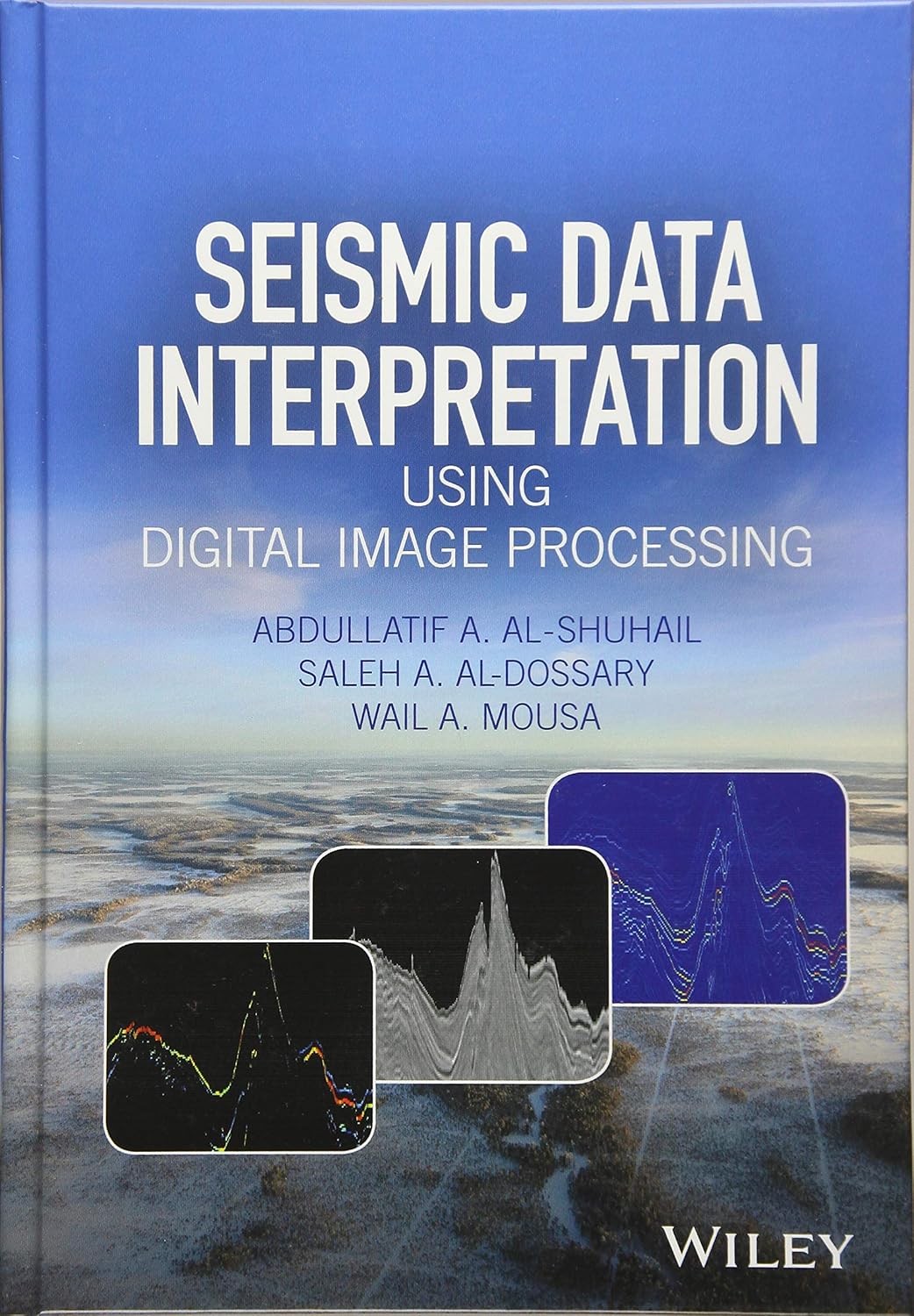 Seismic Data Interpretation using Digital Image Processing: Al-Shuhail, Abdullatif A., Al ...