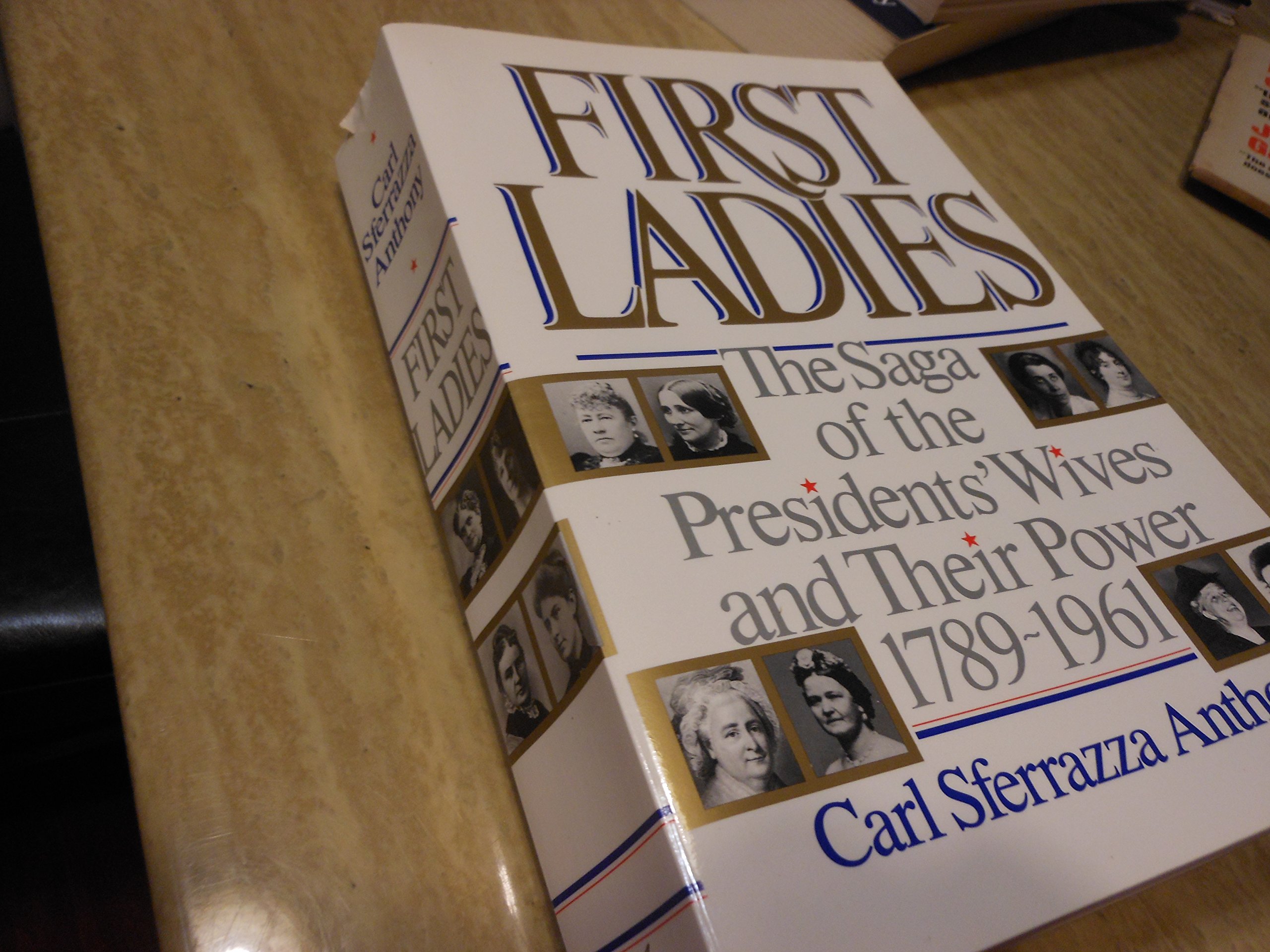 First Ladies: The Saga of the Presidents' Wives and Their Power, 1789 ...