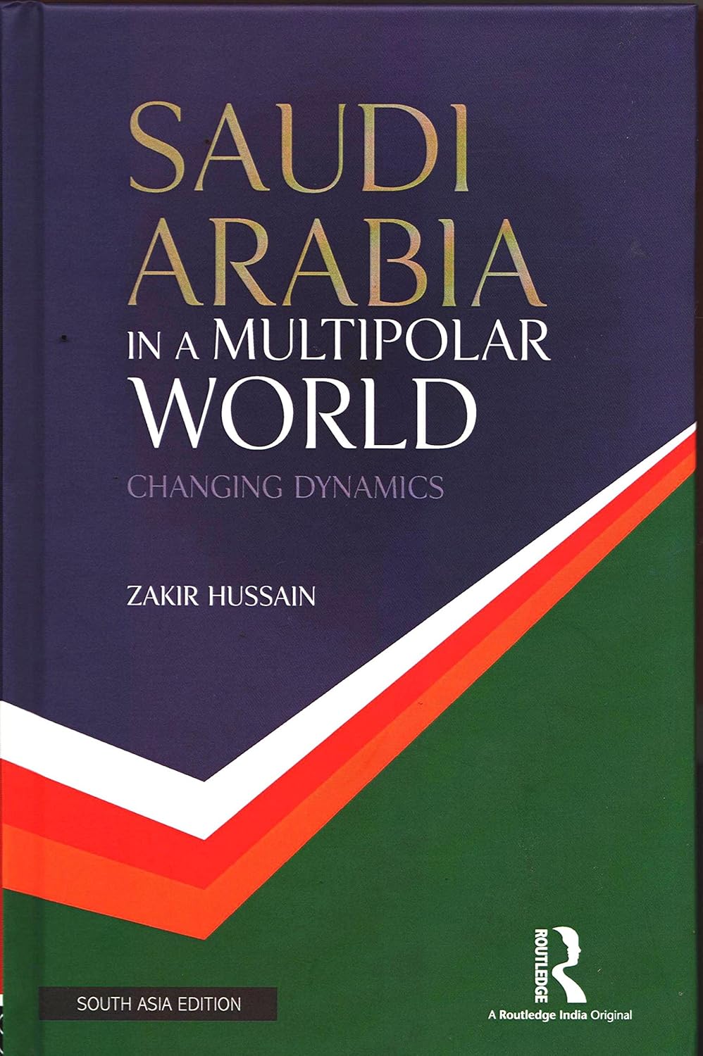 Saudi Arabia in a Multipolar World: Changing Dynamics: Hussain, Zakir ...