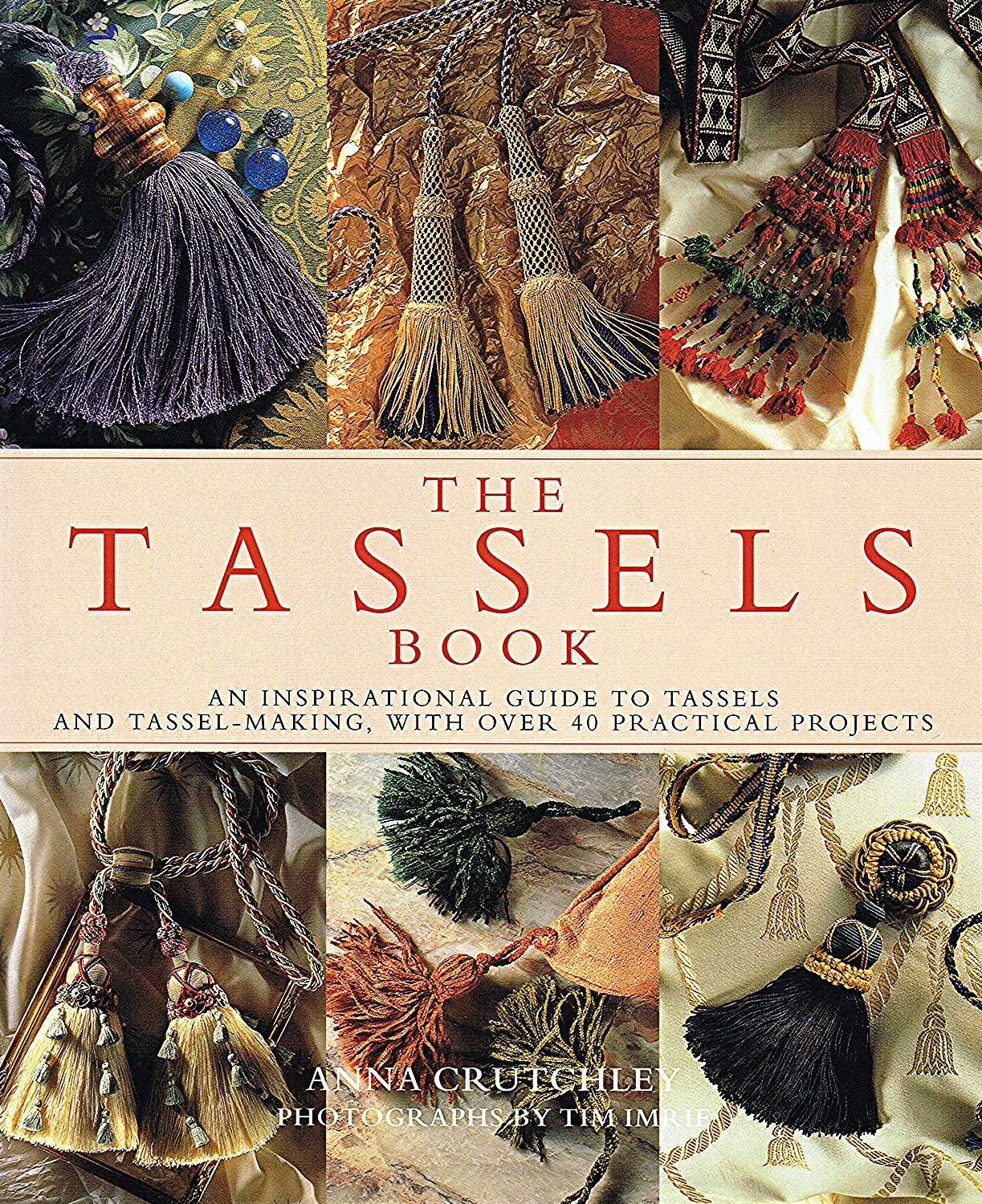 The Tassels Book: An Inspirational Guide to Tassels and Tassel Making ...