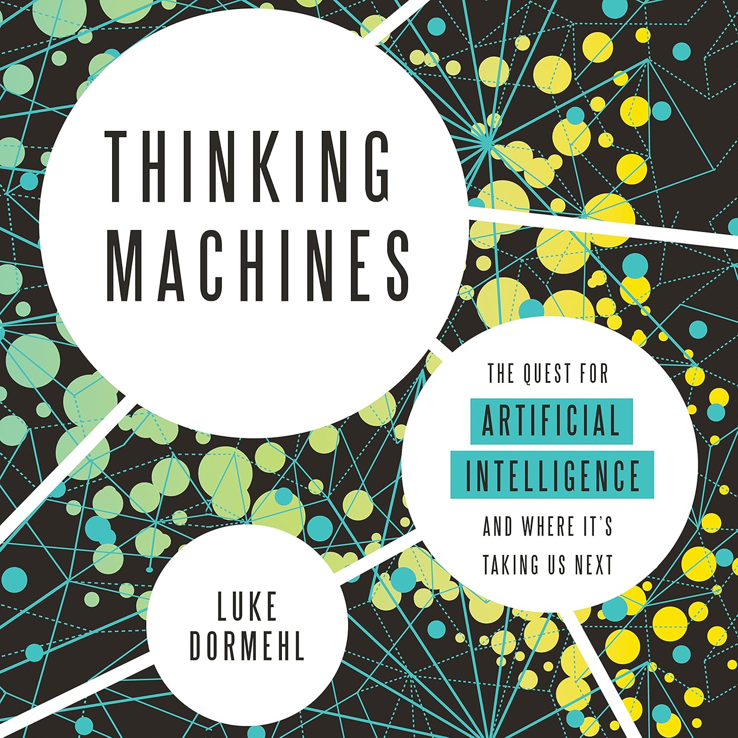 Thinking Machines: The Quest for Artificial Intelligence and Where It's ...