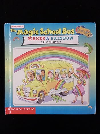 The Magic School Bus Makes a Rainbow: A Book About Color: Joanna Cole ...