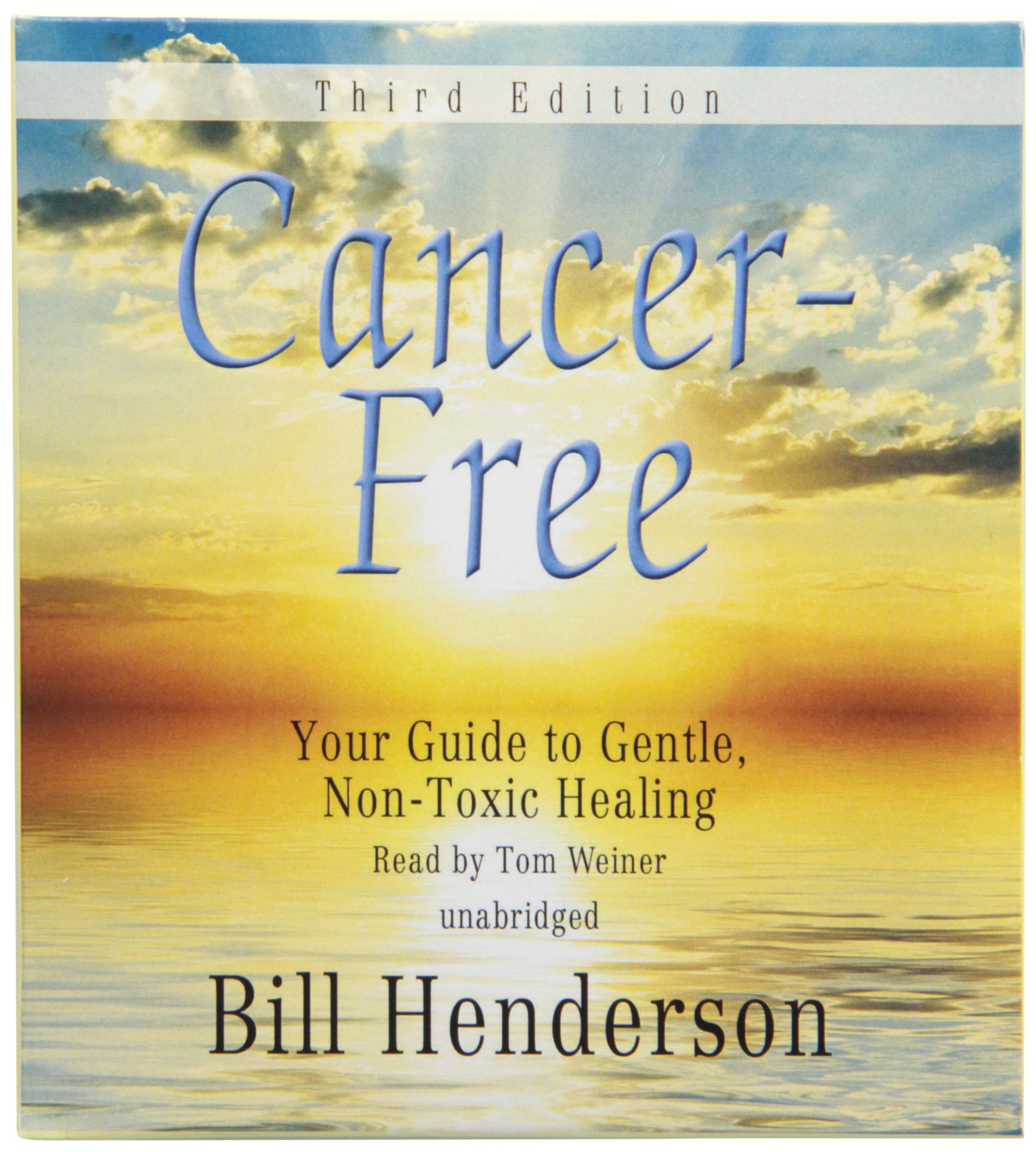 Cancer-Free, Third Edition: Your Guide to Gentle, Non-Toxic Healing ...