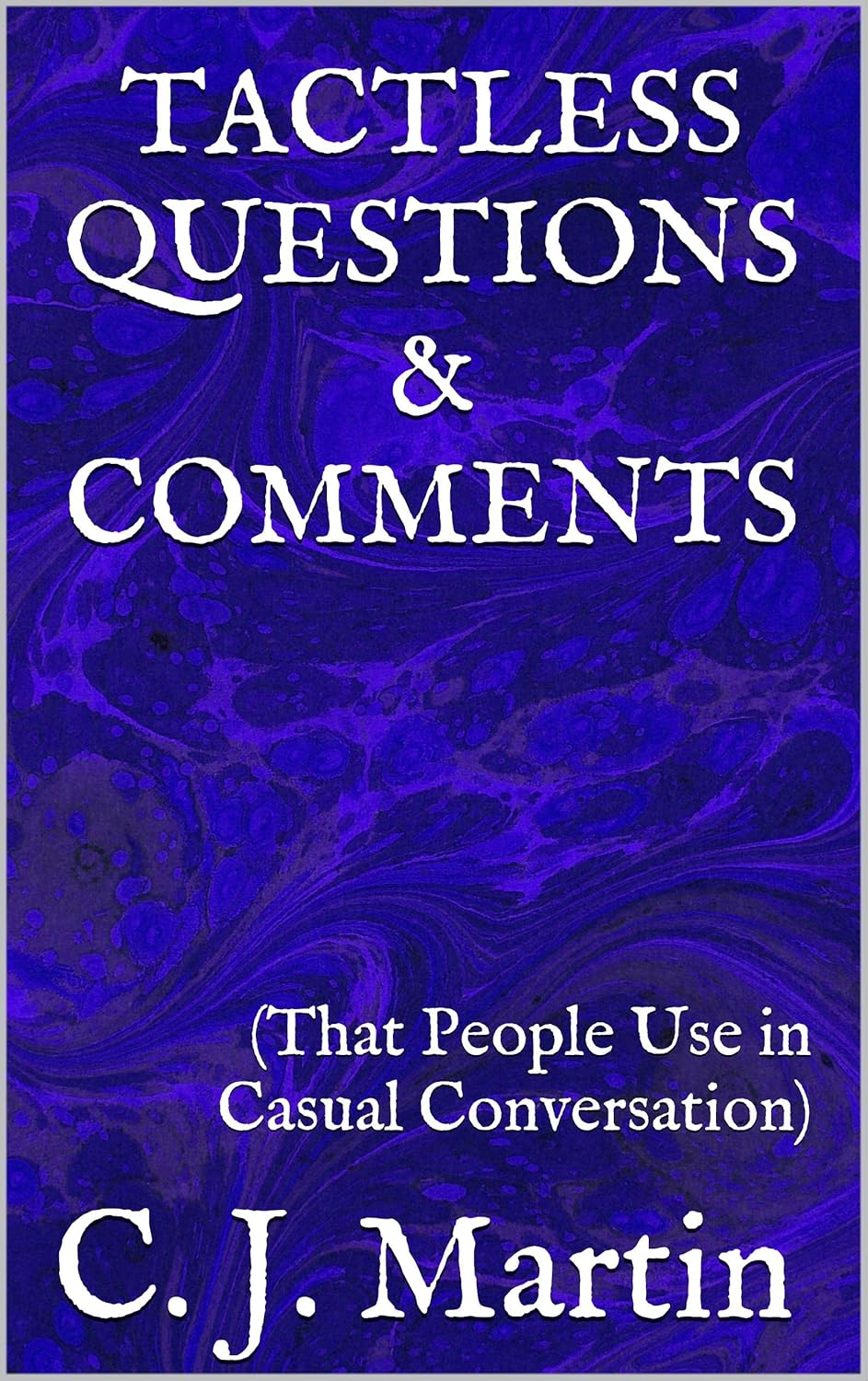 Tactless Questions & Comments: (That People Use in Casual Conversation ...
