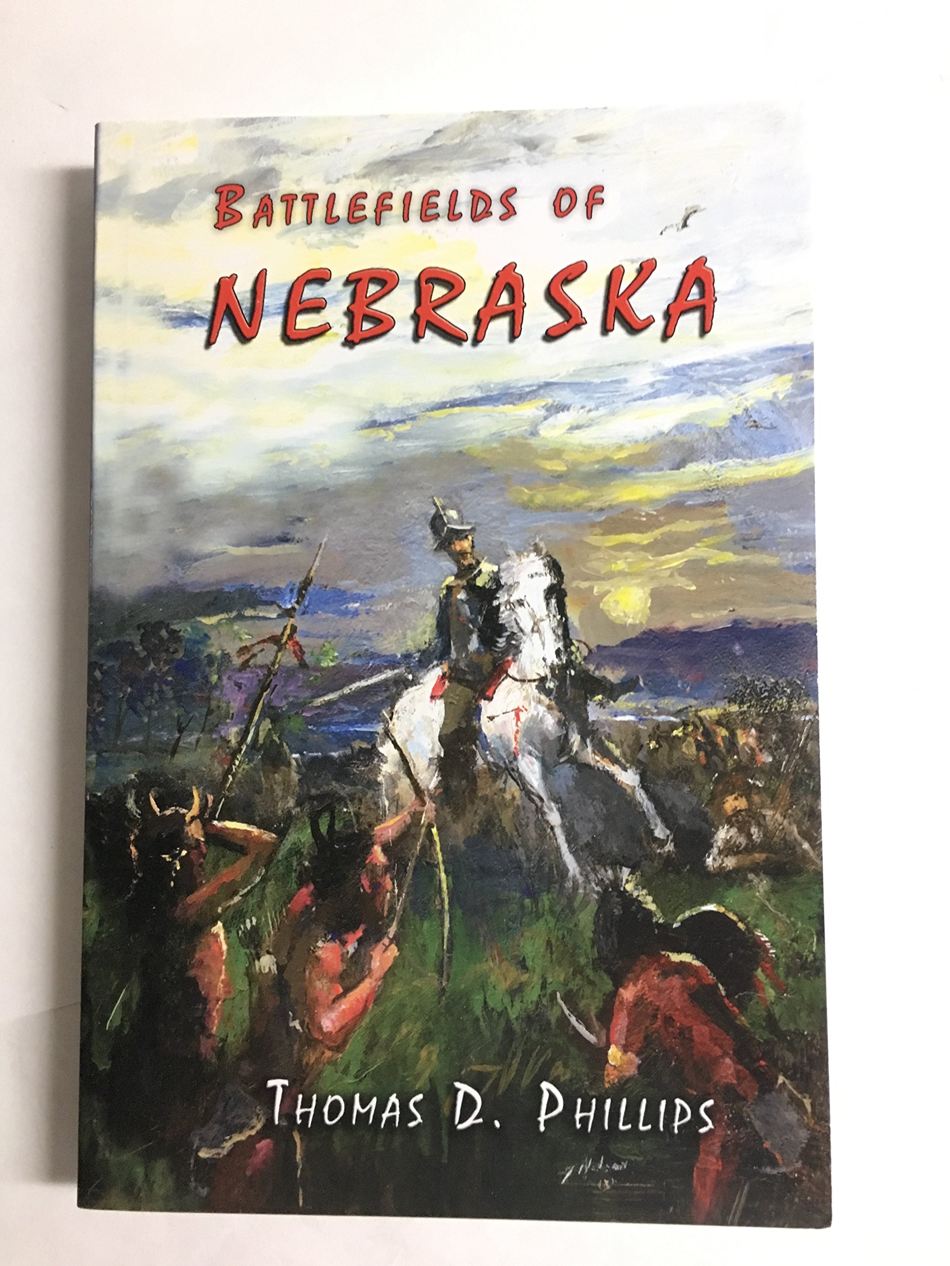 Battlefields of Nebraska: Thomas D. Phillips: 9780870044717: Amazon.com ...