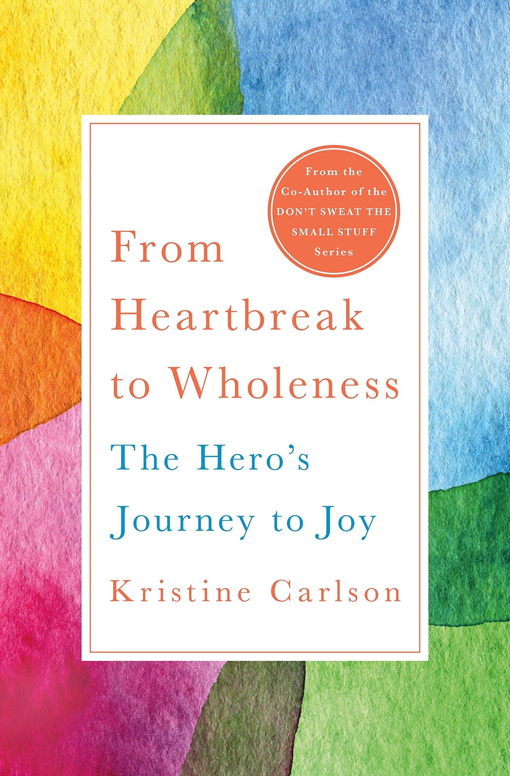 From Heartbreak to Wholeness: The Hero's Journey to Joy: Carlson ...