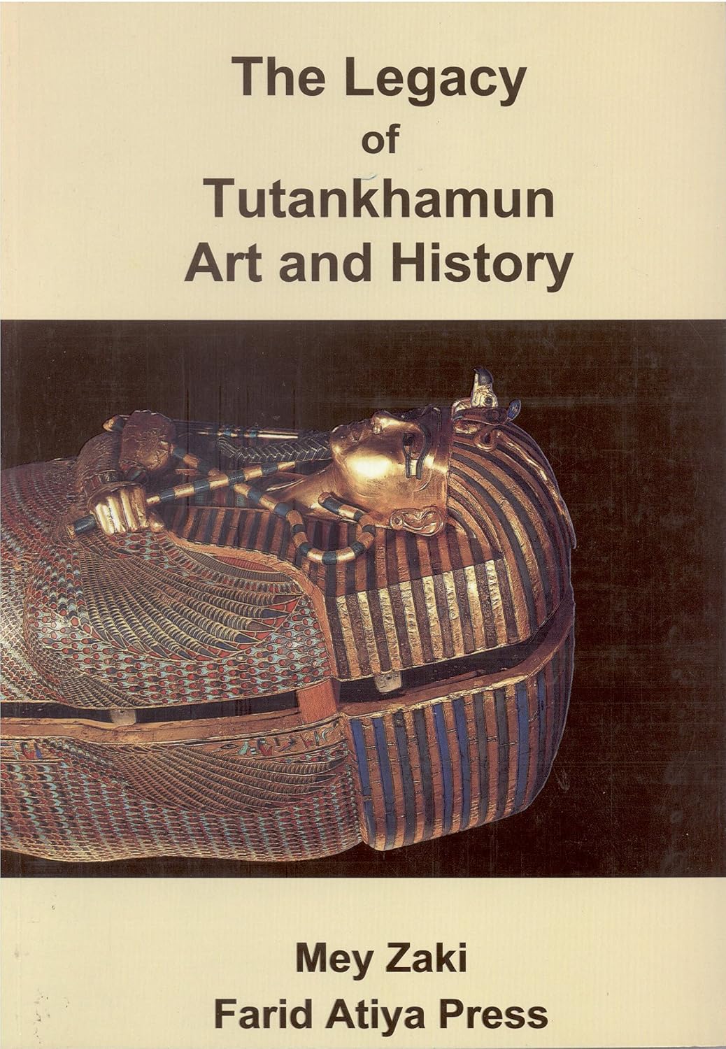 The Legacy of Tutankhamun: Art and History: Zaki, Mey, Atiya, Farid ...