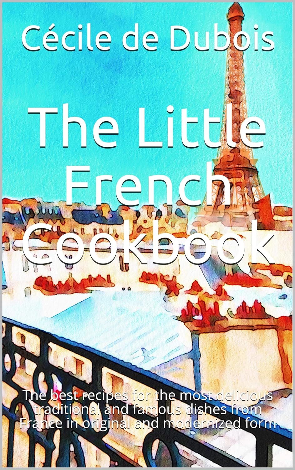 The Little French Cookbook: The best recipes for the most delicious ...
