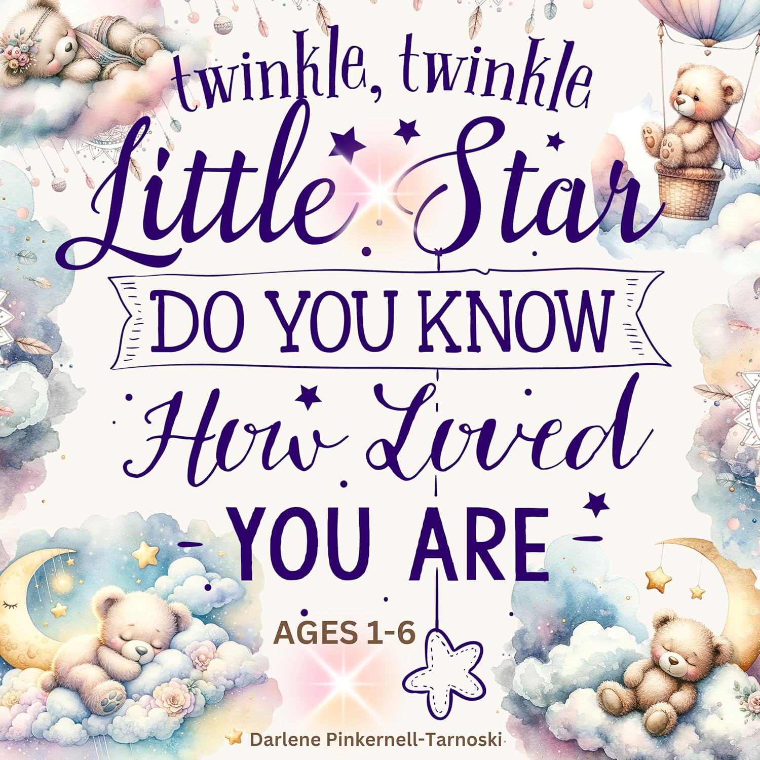 TWINKLE, TWINKLE, LITTLE STAR, DO YOU KNOW HOW LOVED YOU ARE: A ...