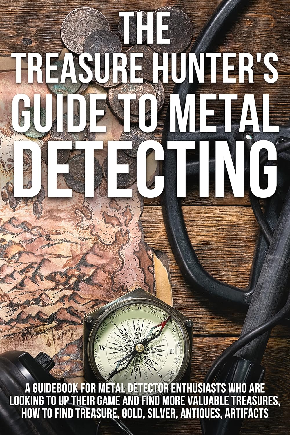The Treasure Hunter's Guide to Metal Detecting: a guidebook for metal ...
