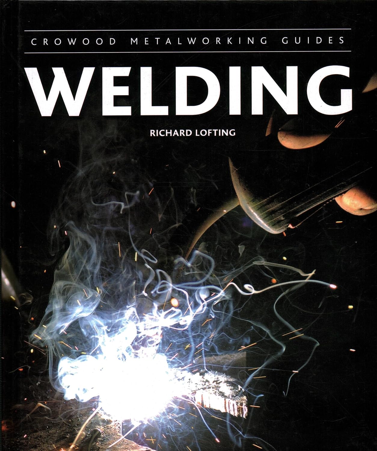 Welding (Crowood Metalworking Guides): Lofting, Richard: 9781847974327 ...