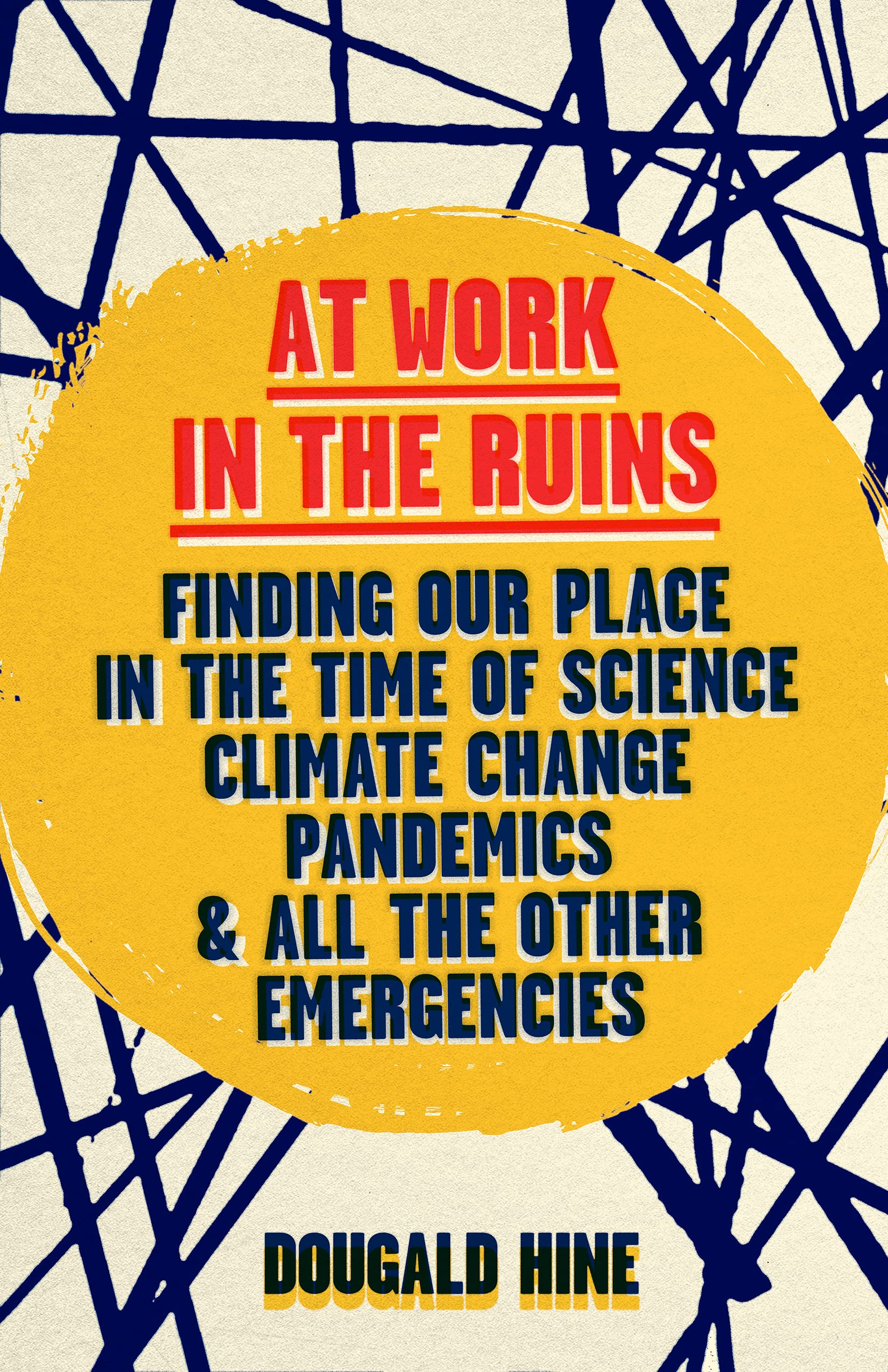At Work in the Ruins: Finding Our Place in the Time of Science, Climate ...
