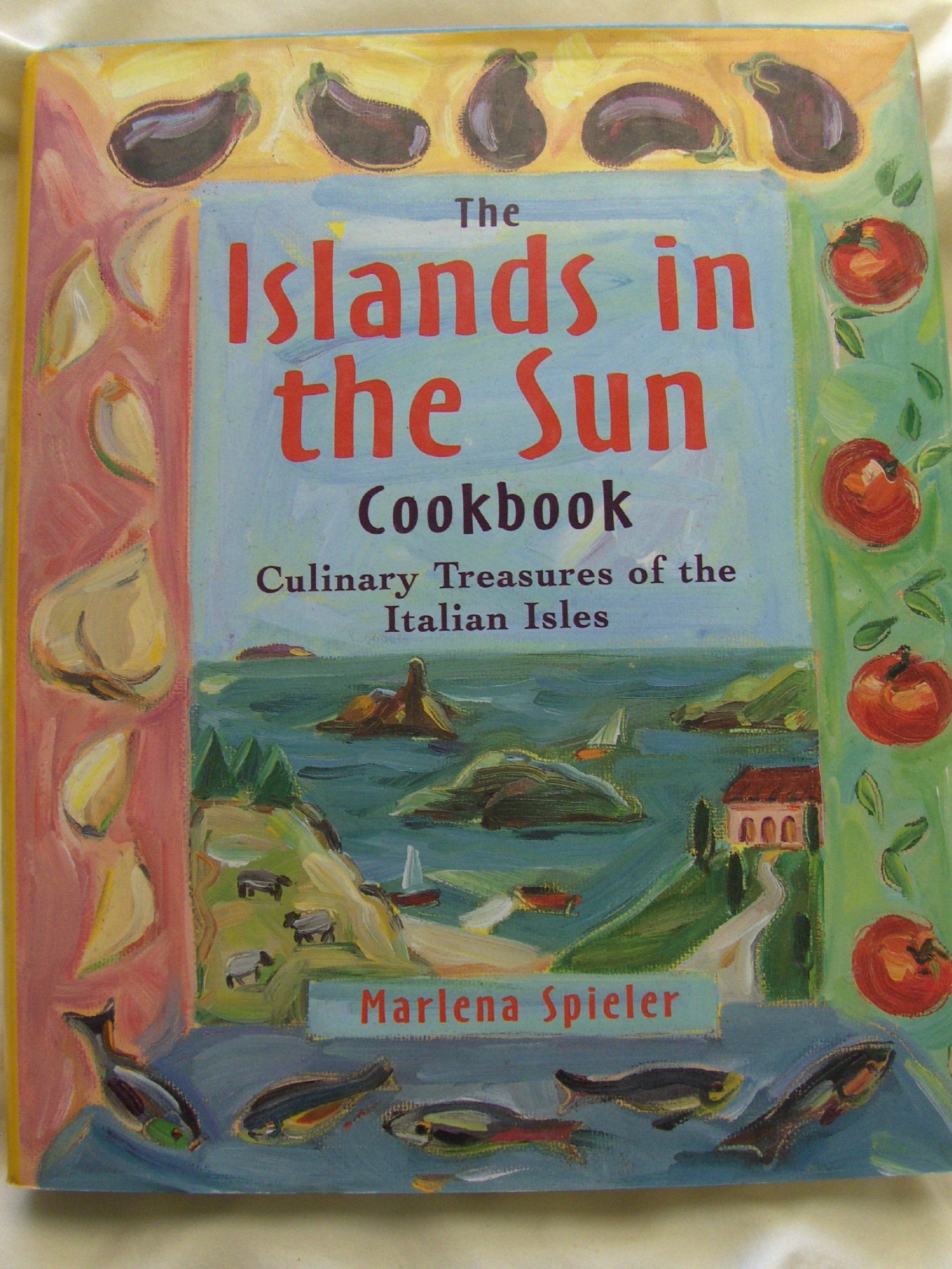 The Islands in the Sun Cookbook: Culinary Treasures of the Italian ...