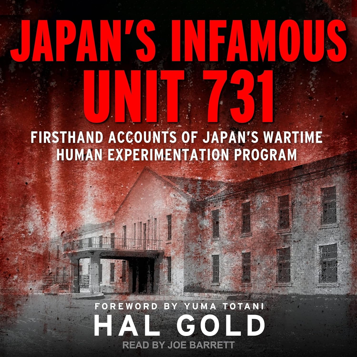 Japan's Infamous Unit 731: Firsthand Accounts of Japan's Wartime Human ...