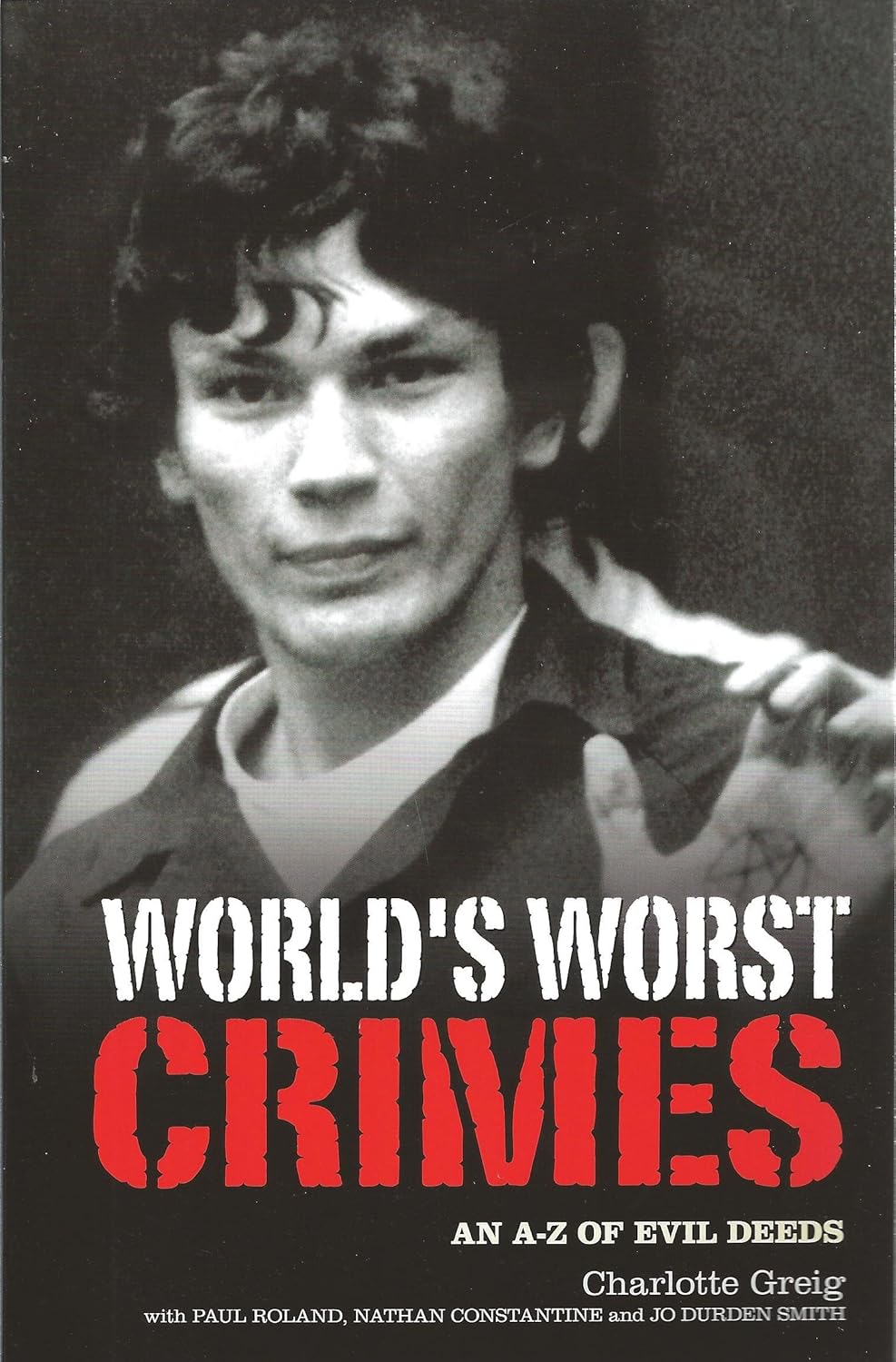World s Worst Crimes An A Z Of Evil By Greig Charlotte world-s-worst-crimes-an-a-z-of-evil-by-greig-charlotte