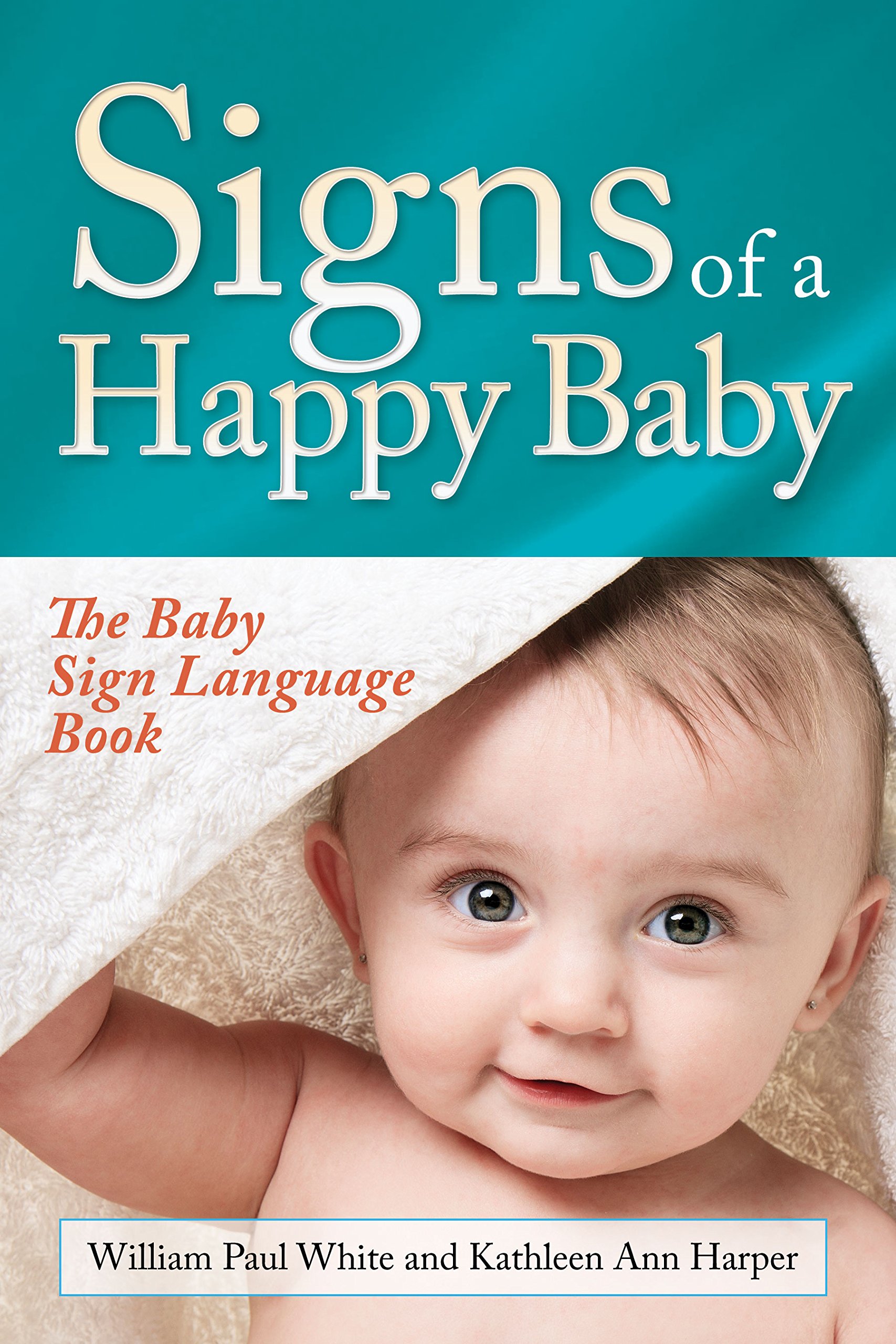Signs of a Happy Baby: The Baby Sign Language Book: White, William Paul ...