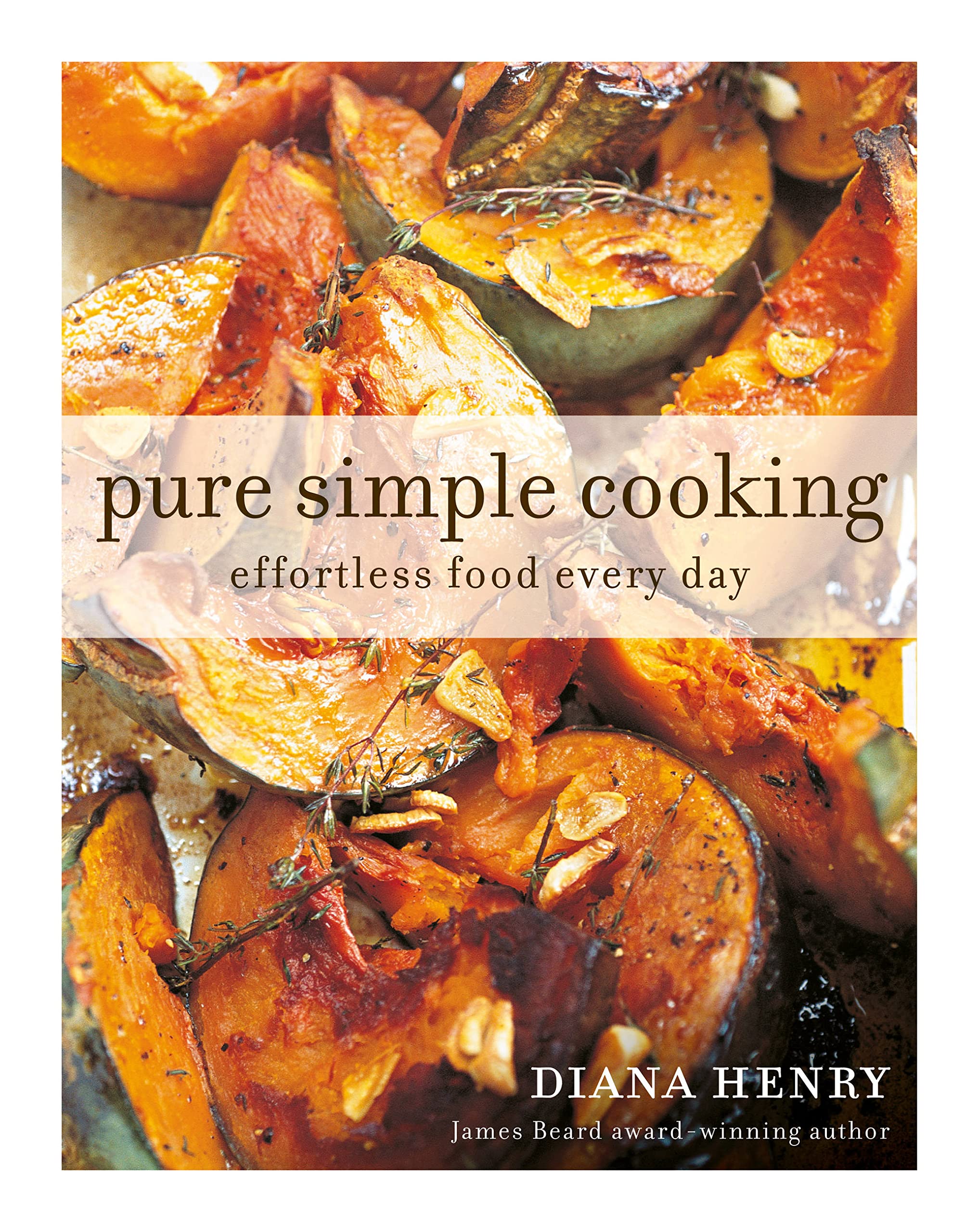 Pure Simple Cooking: Effortless food every day: Henry, Diana ...