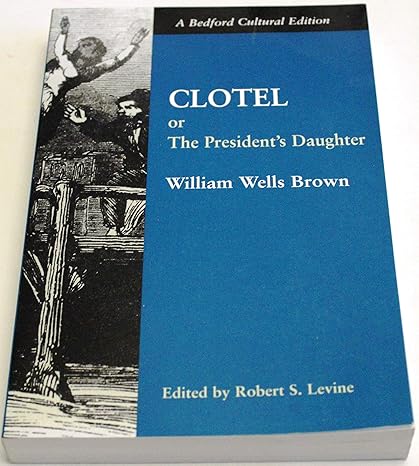 Clotel: Or, The President's Daughter: A Narrative of Slave Life in the ...