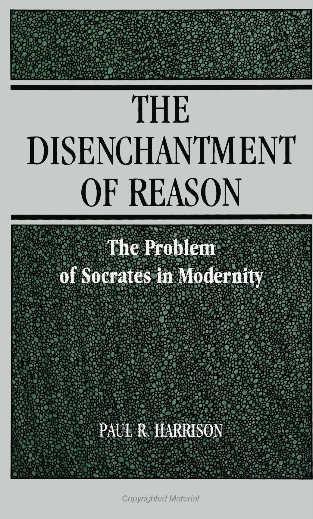 The Disenchantment of Reason: The Problem of Socrates in Modernity ...