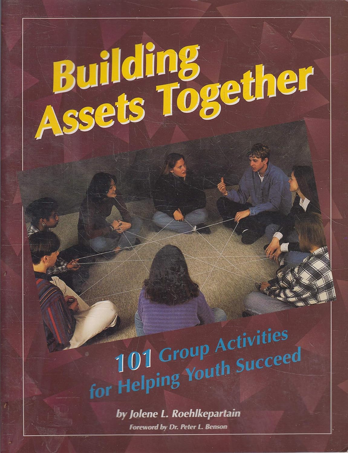 Building Assets Together: One Hundred Thirty-Five Group Activities for Helping Youth Succeed ...