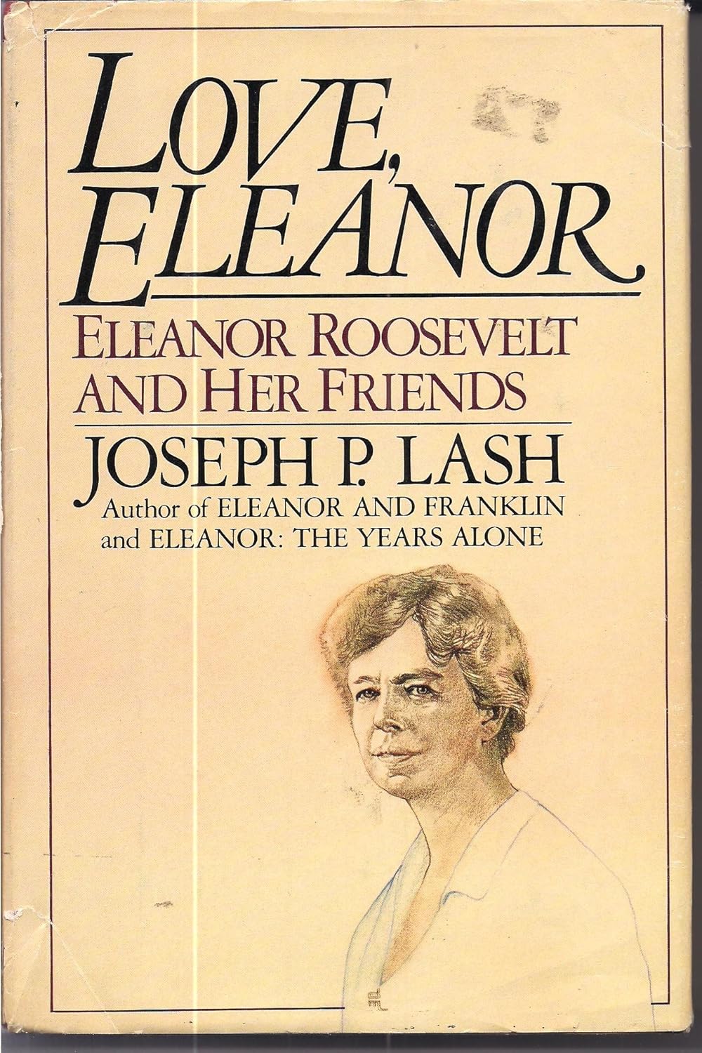 Love, Eleanor: Eleanor Roosevelt and Her Friends: Lash, Joseph L ...