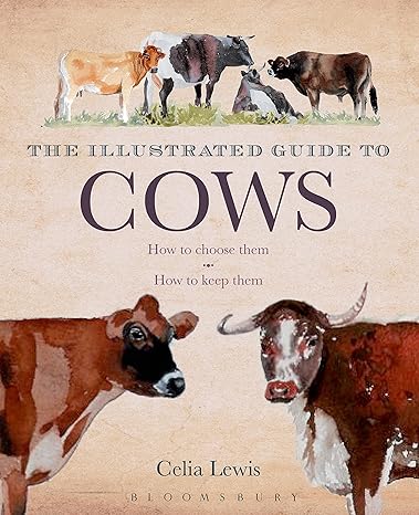 The Illustrated Guide to Cows: How To Choose Them - How To Keep Them ...