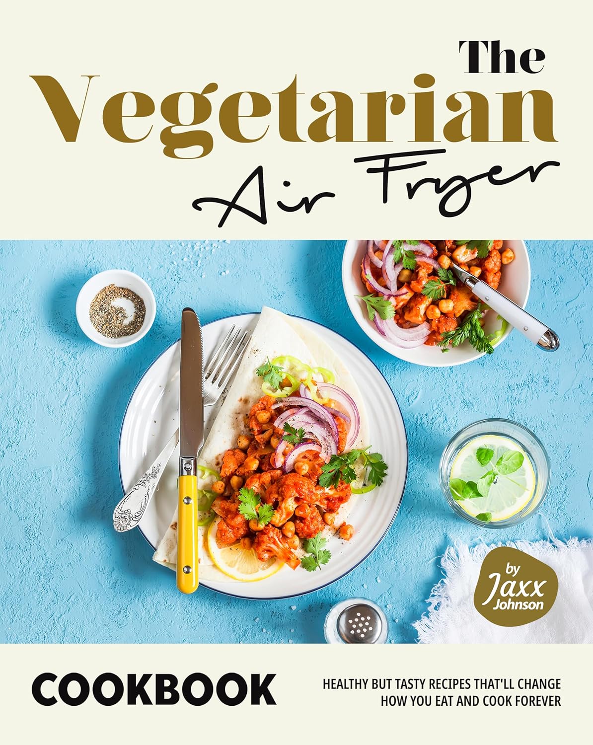 The Vegetarian Air Fryer Cookbook: Healthy but Tasty Recipes That'll ...