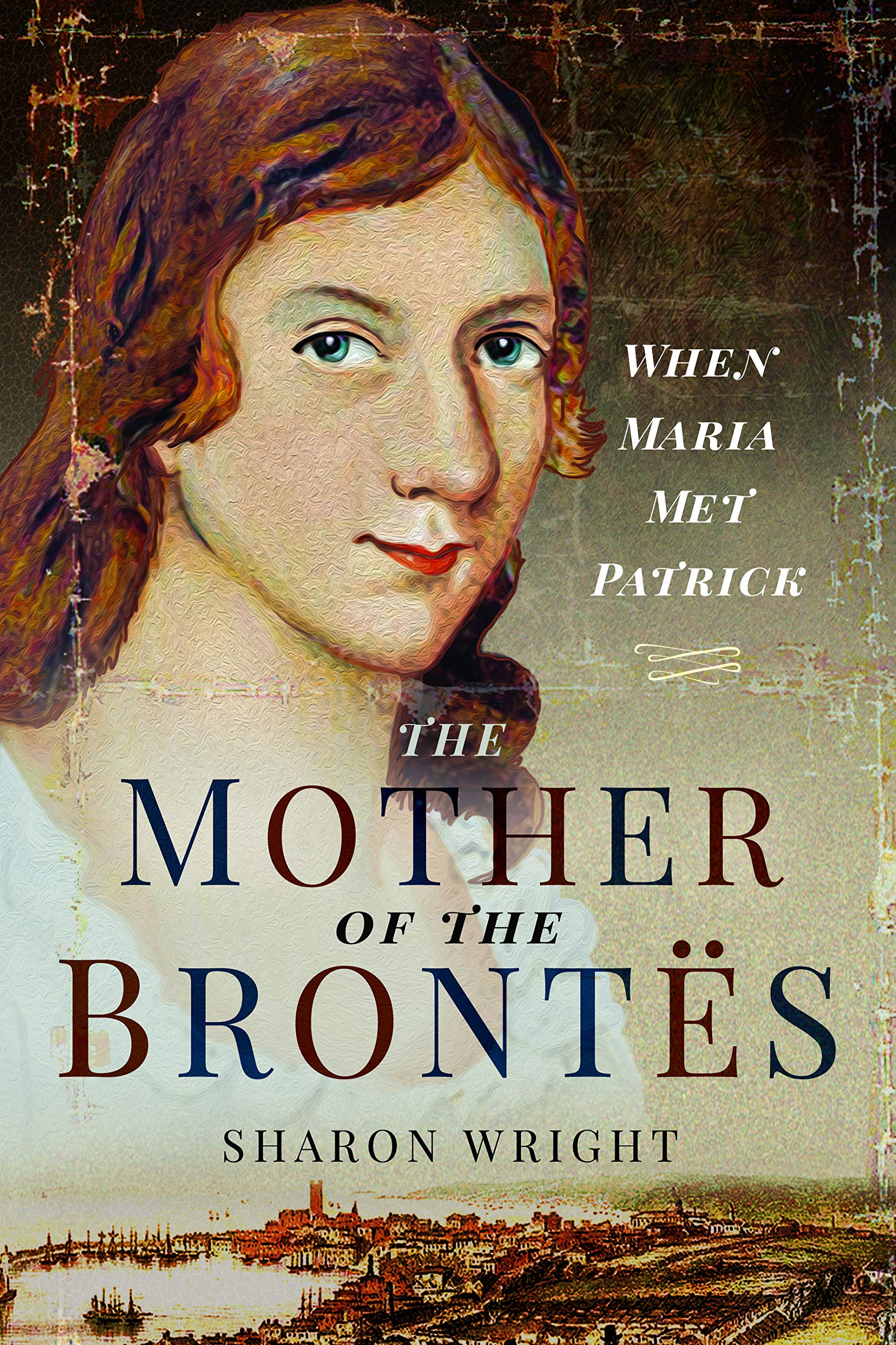 The Mother of the Brontës: When Maria Met Patrick: Amazon.co.uk: Sharon ...