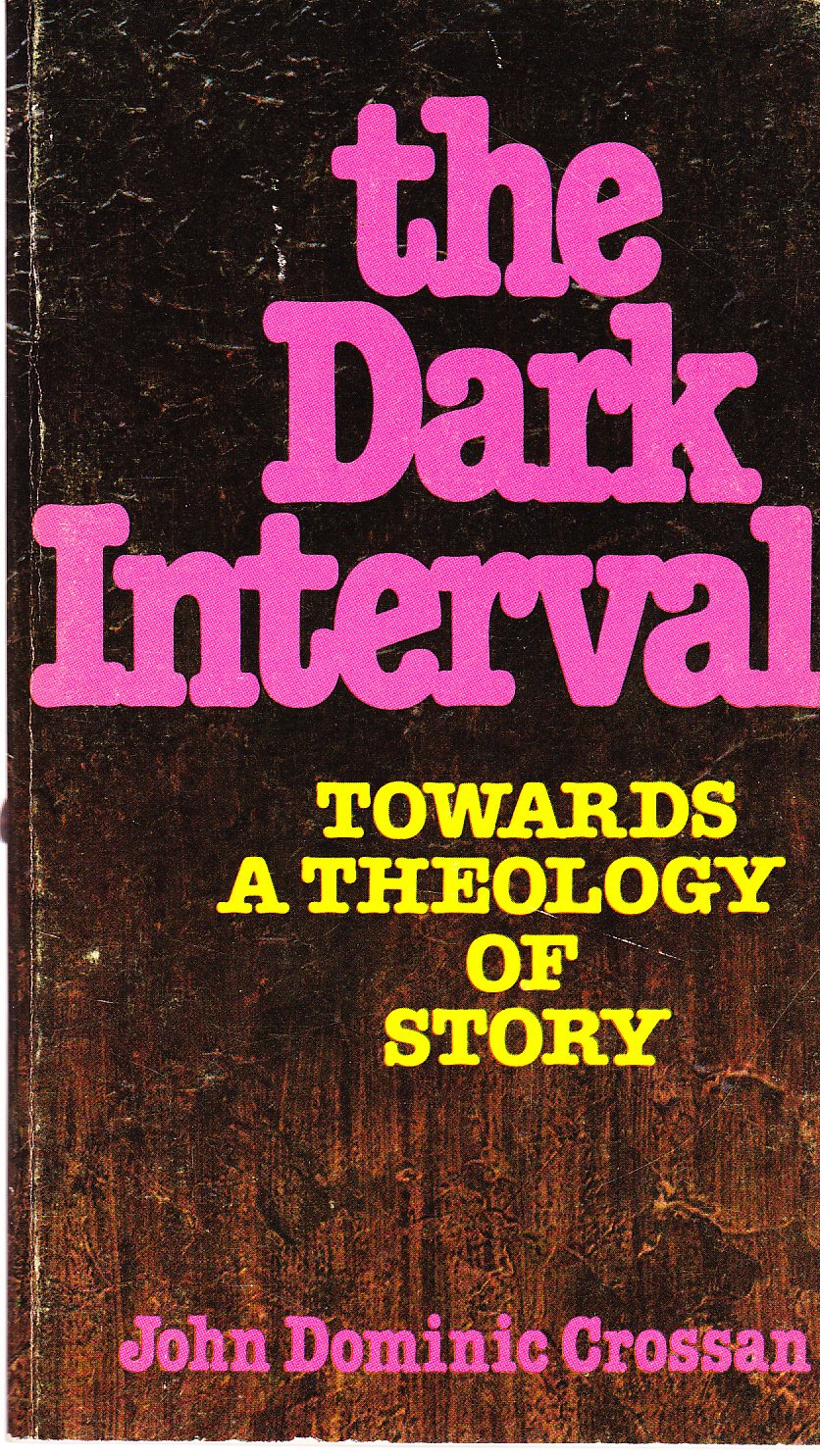 The dark interval: Towards a theology of story: Crossan, John Dominic ...